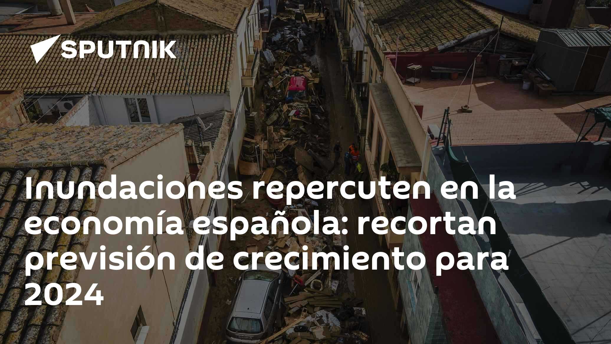 Inundaciones repercuten en la economía española: recortan previsión de ...