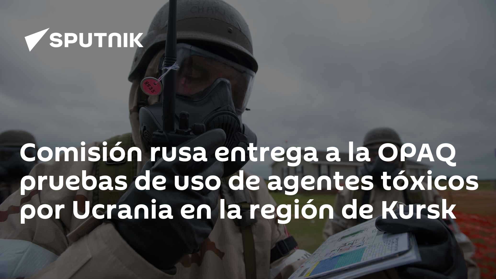 Comisión rusa entrega a la OPAQ pruebas de uso de agentes tóxicos por ...