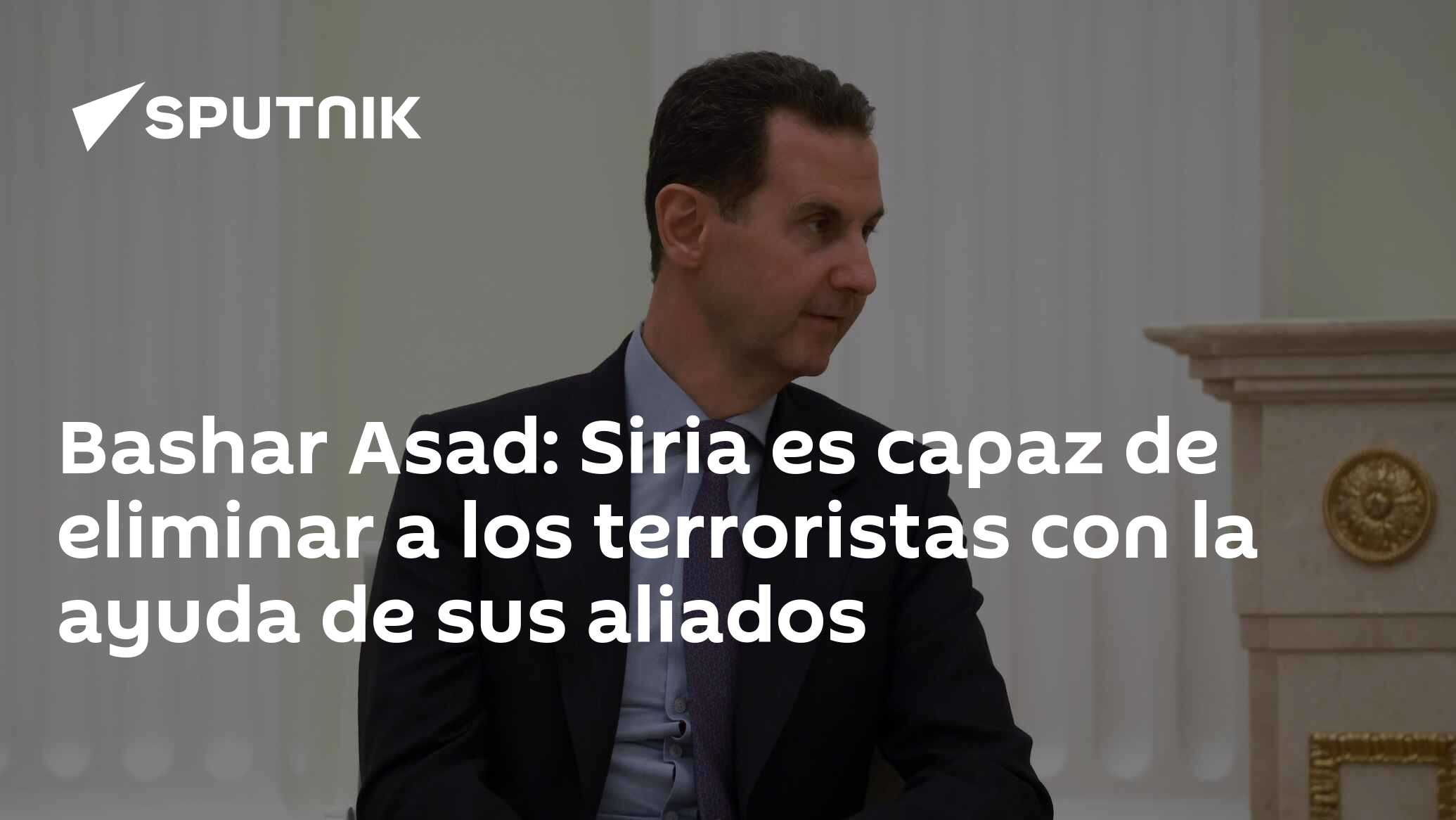 Bashar Asad: Siria es capaz de eliminar a los terroristas con la ayuda ...