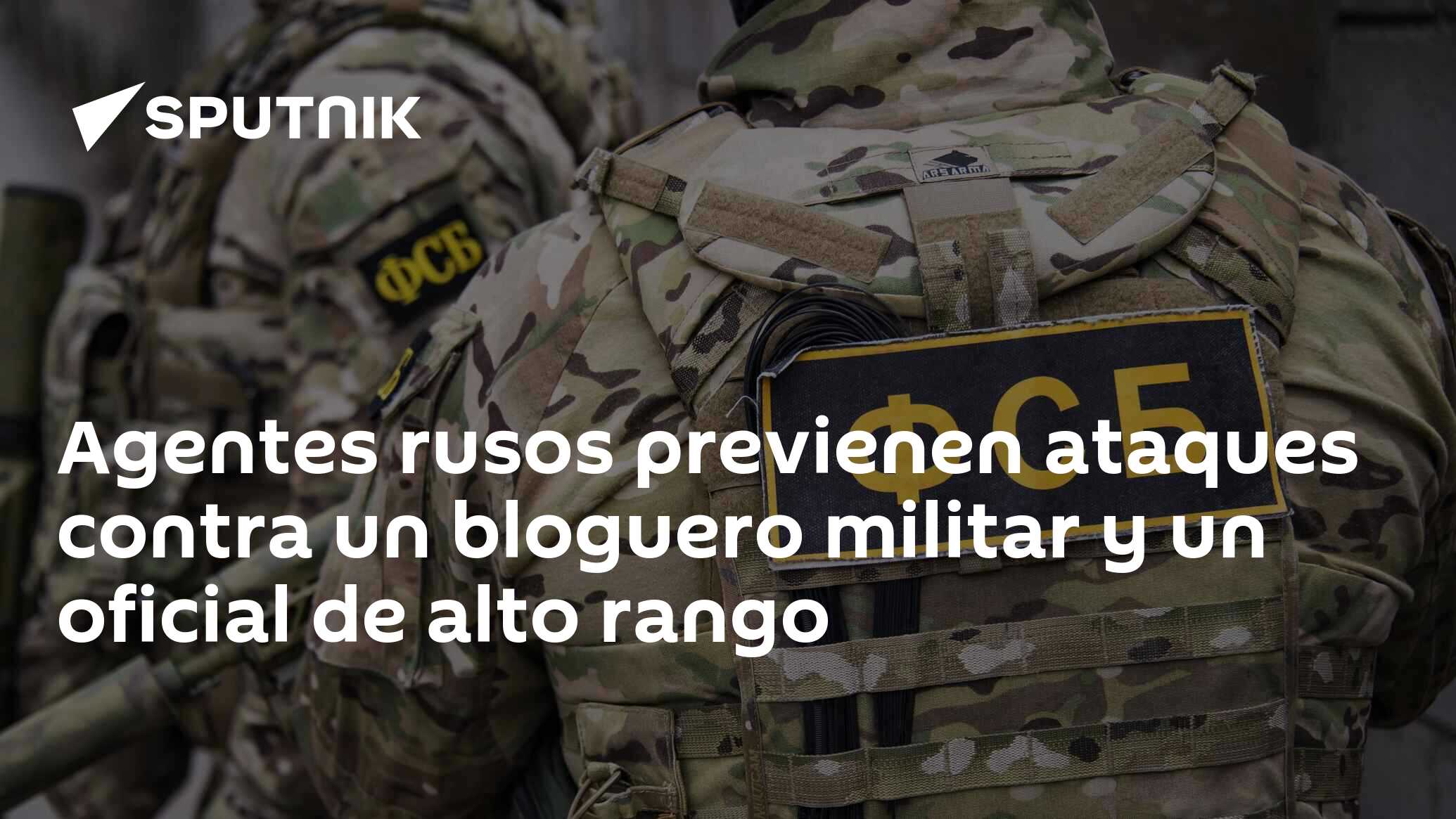 Agentes rusos previenen ataques contra un bloguero militar y un oficial ...