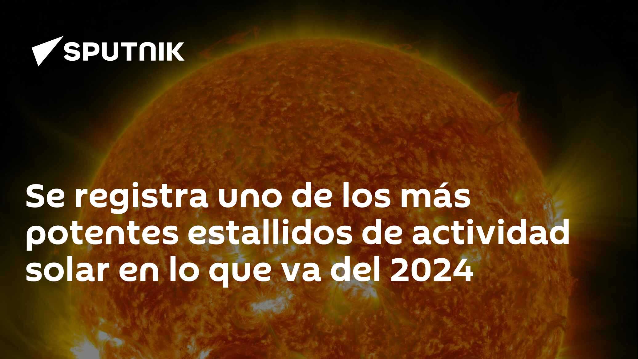 Se registra uno de los más potentes estallidos de actividad solar en lo ...