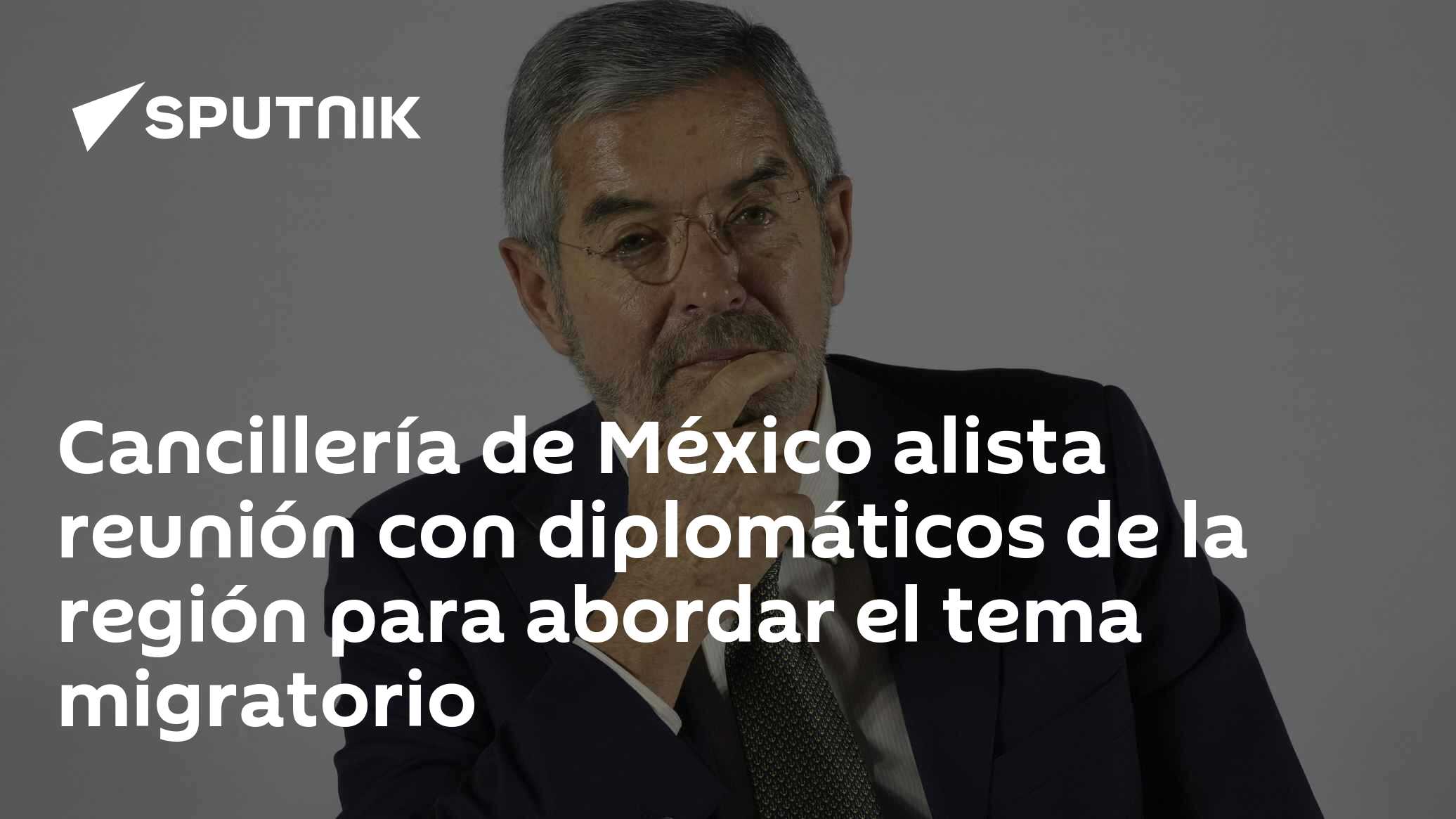 Cancillería de México alista reunión con diplomáticos de la región para ...