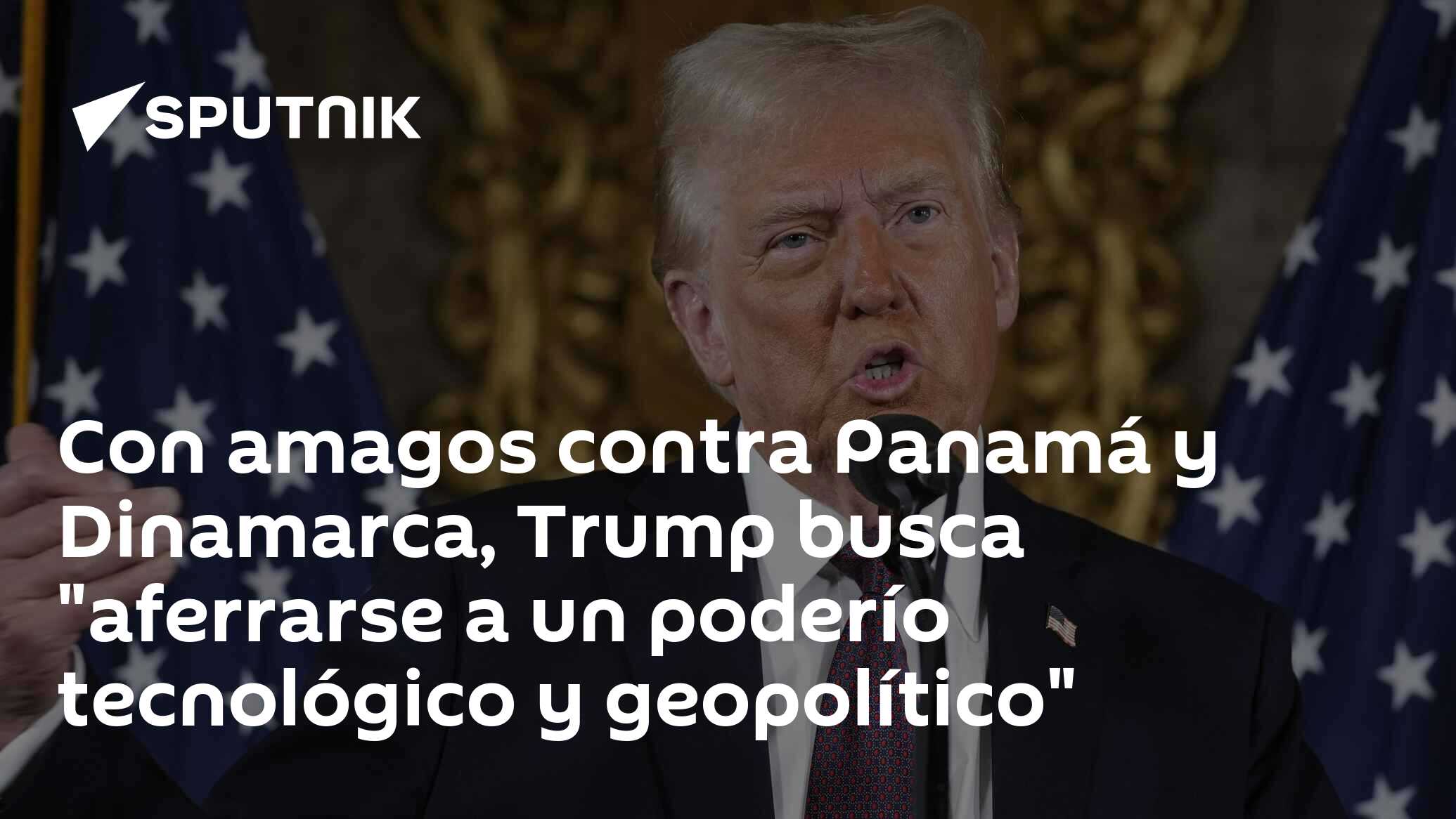 Con amagos contra Panamá y Dinamarca, Trump busca "aferrarse a un ...