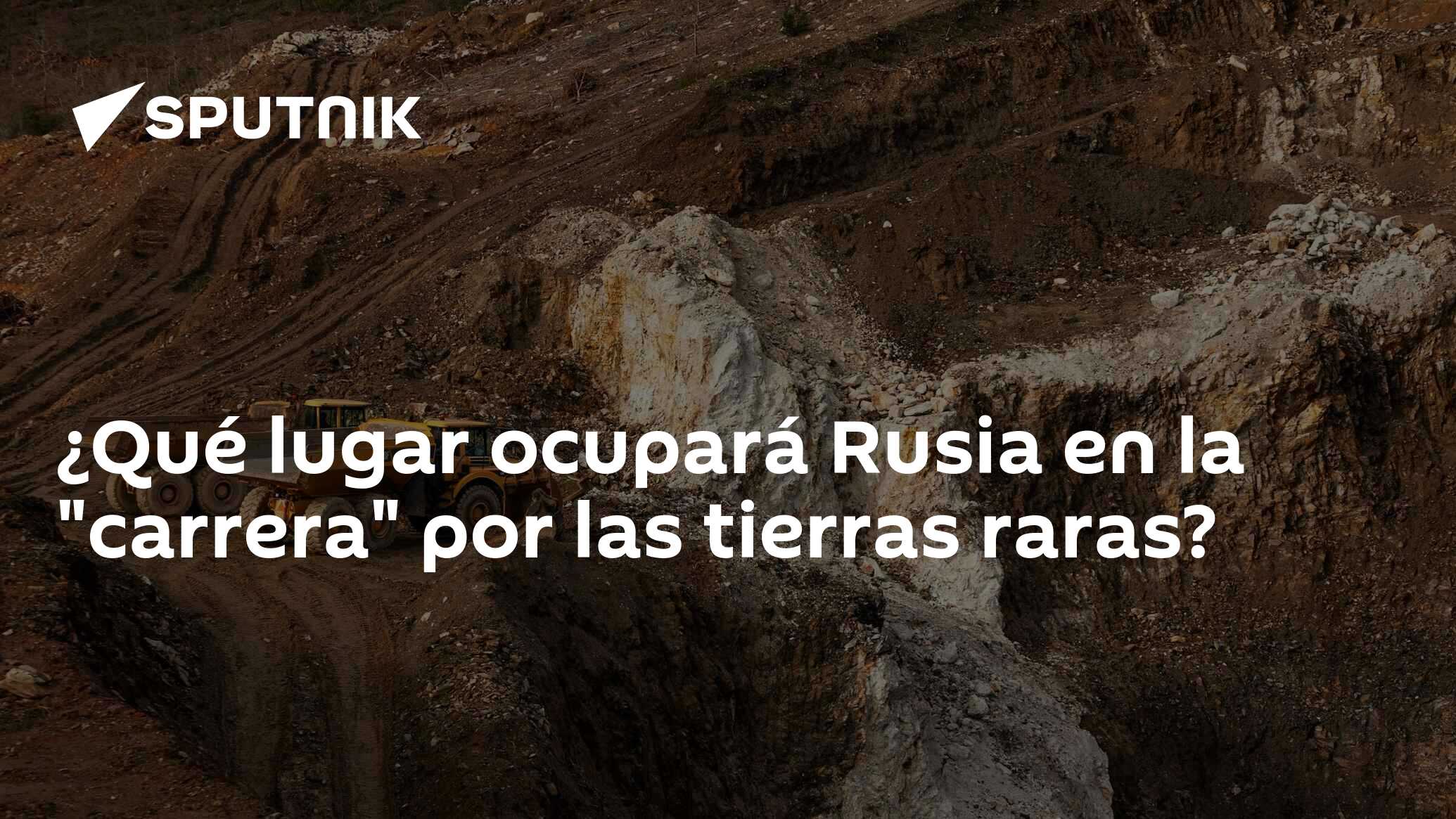 ¿Qué lugar ocupará Rusia en la "carrera" por las tierras raras? - 14.01 ...