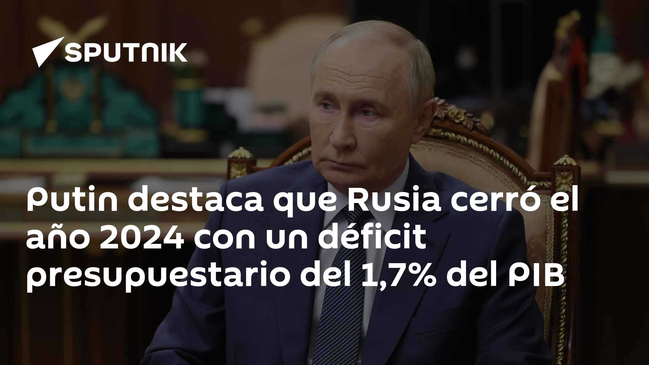 Putin destaca que Rusia cerró el año 2024 con un déficit presupuestario ...
