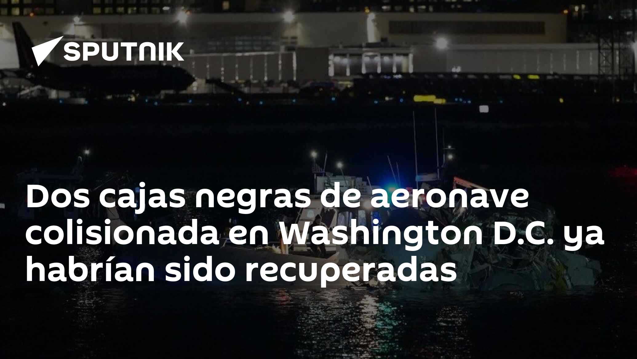Dos cajas negras de aeronave colisionada en Washington D.C. ya habrían sido recuperadas - 31.01. ...