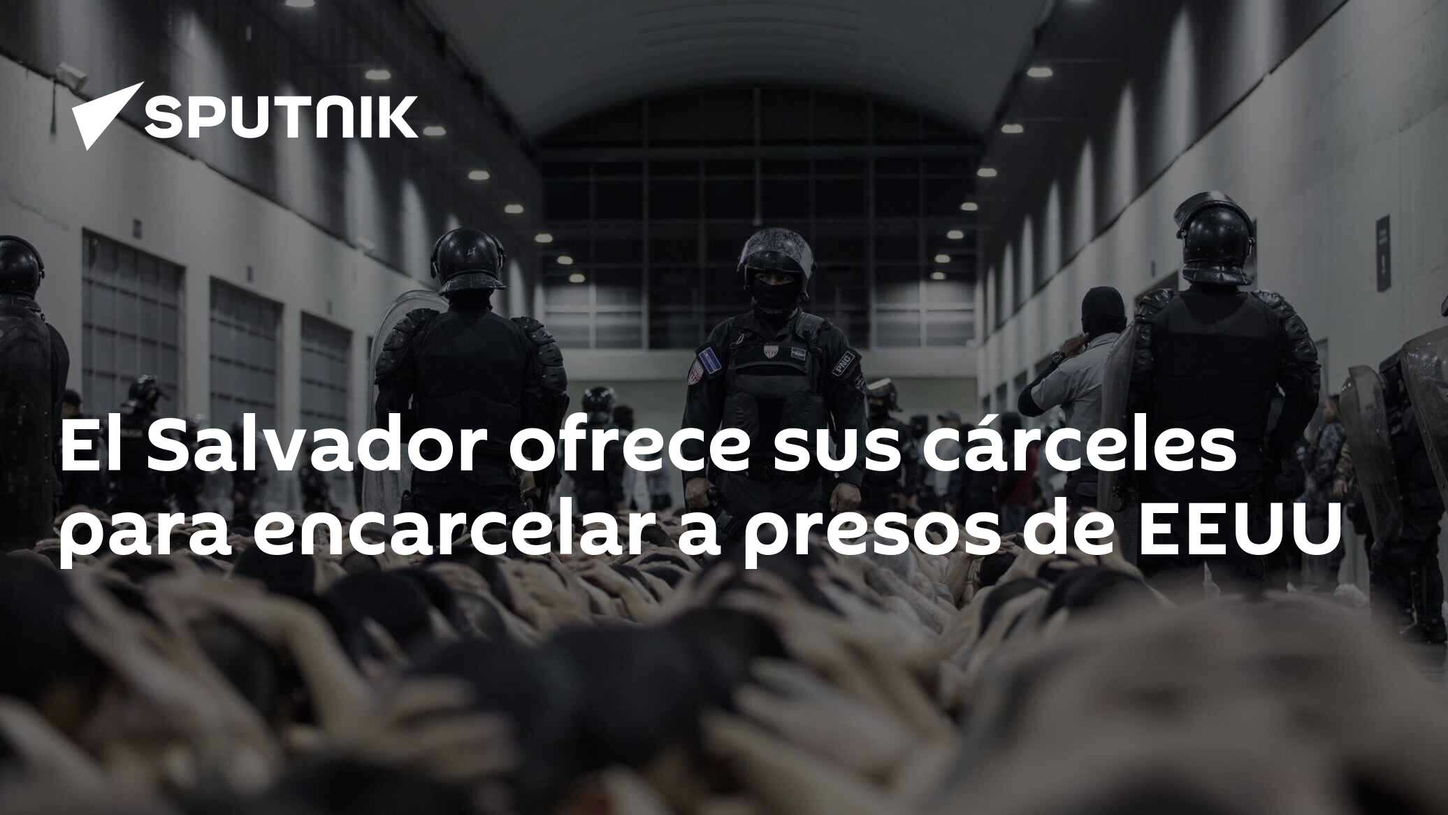 El Salvador ofrece sus cárceles para encarcelar a presos de EEUU - 04. ...