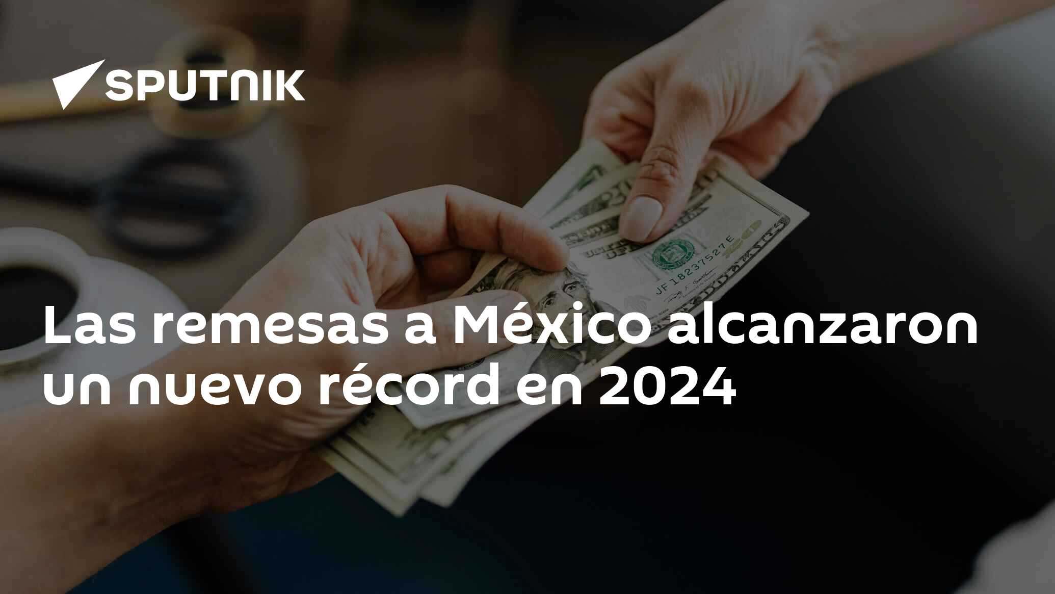 Las remesas a México alcanzaron un nuevo récord en 2024 - 05.02.2025 ...