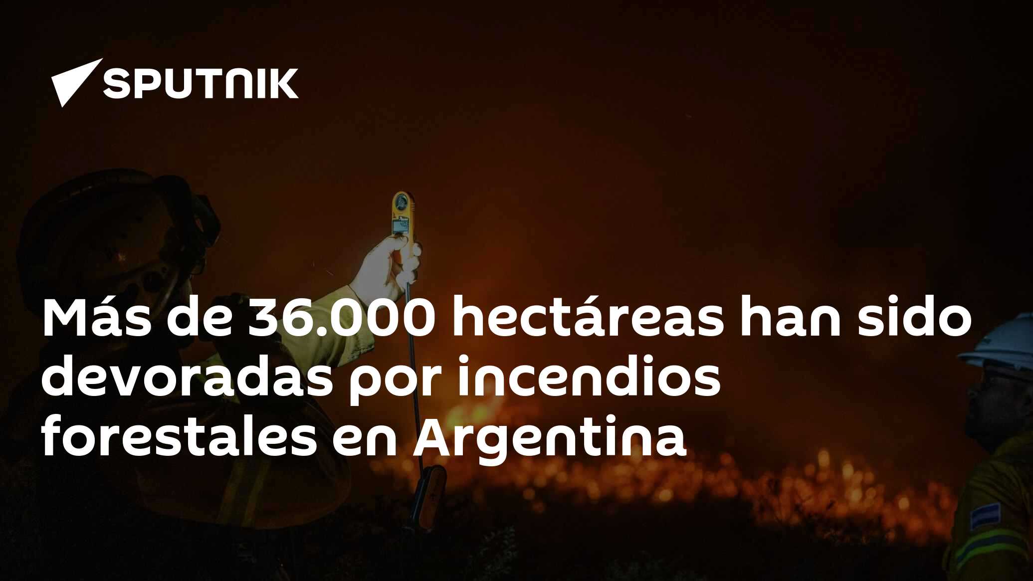 Más De 36 000 Hectáreas Han Sido Devoradas Por Incendios Forestales En