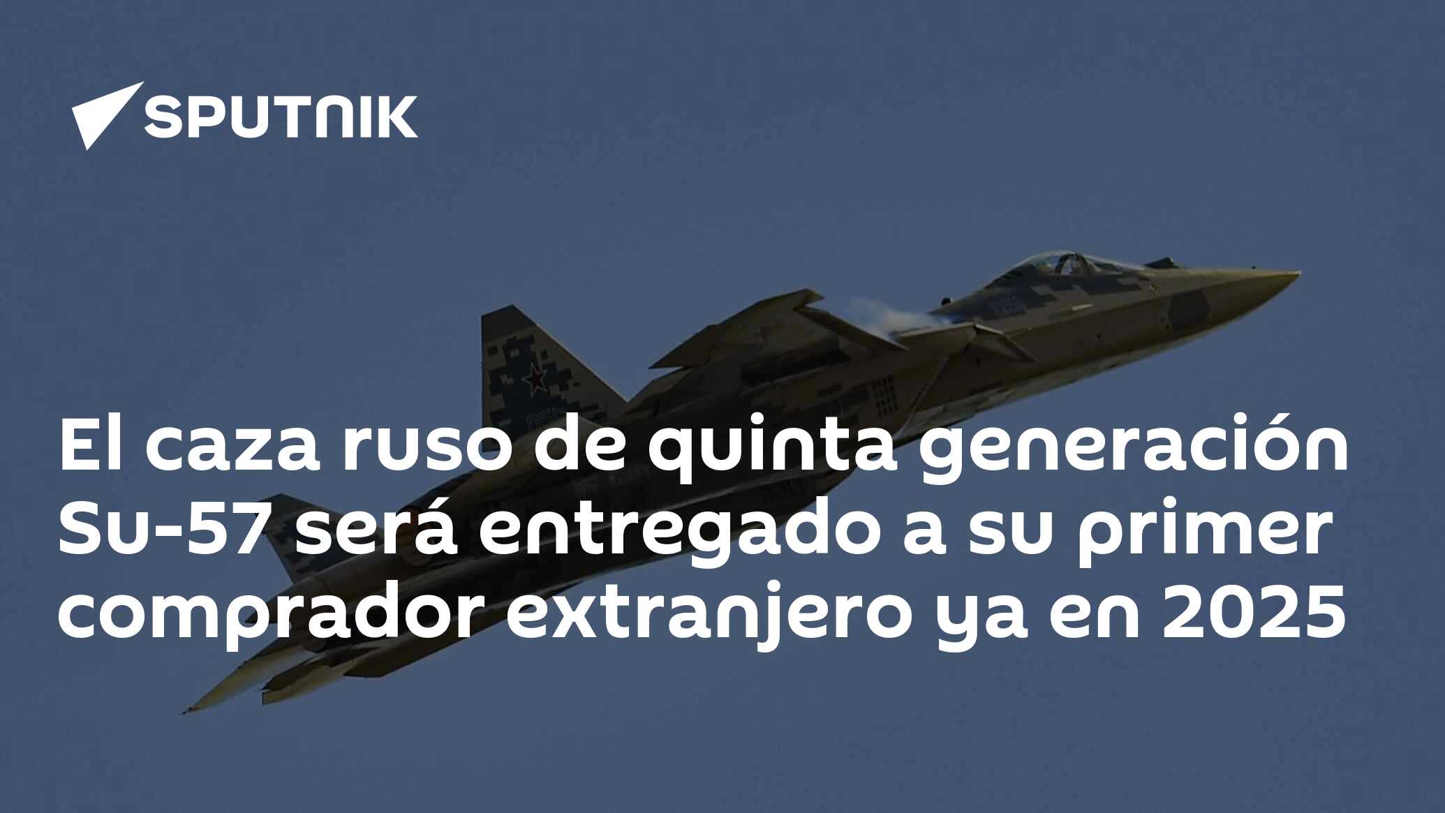 El caza ruso de quinta generación Su-57 será entregado a su primer ...