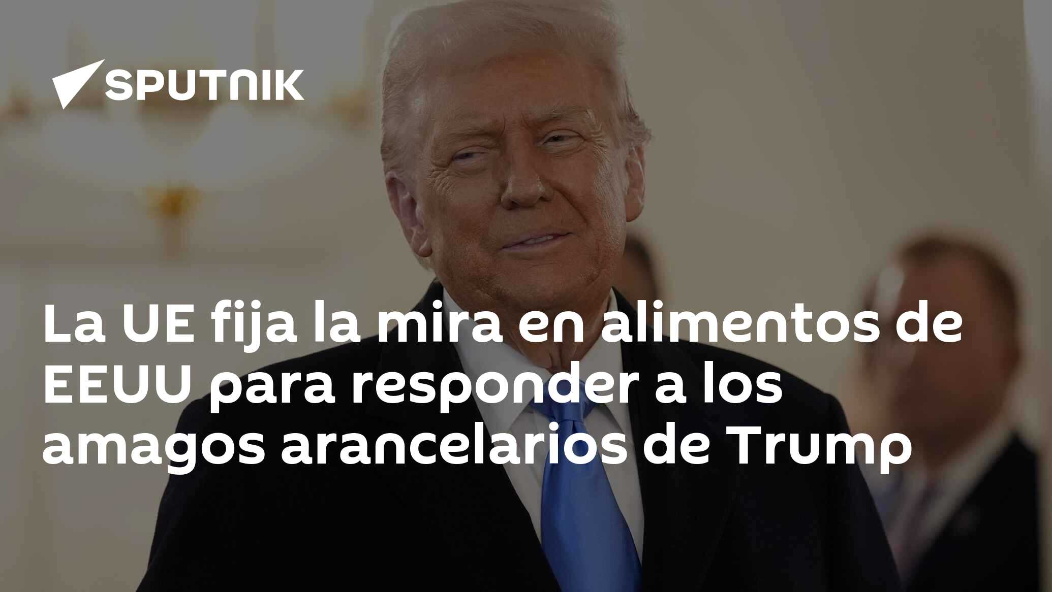 La UE fija la mira en alimentos de EEUU para responder a los amagos ...