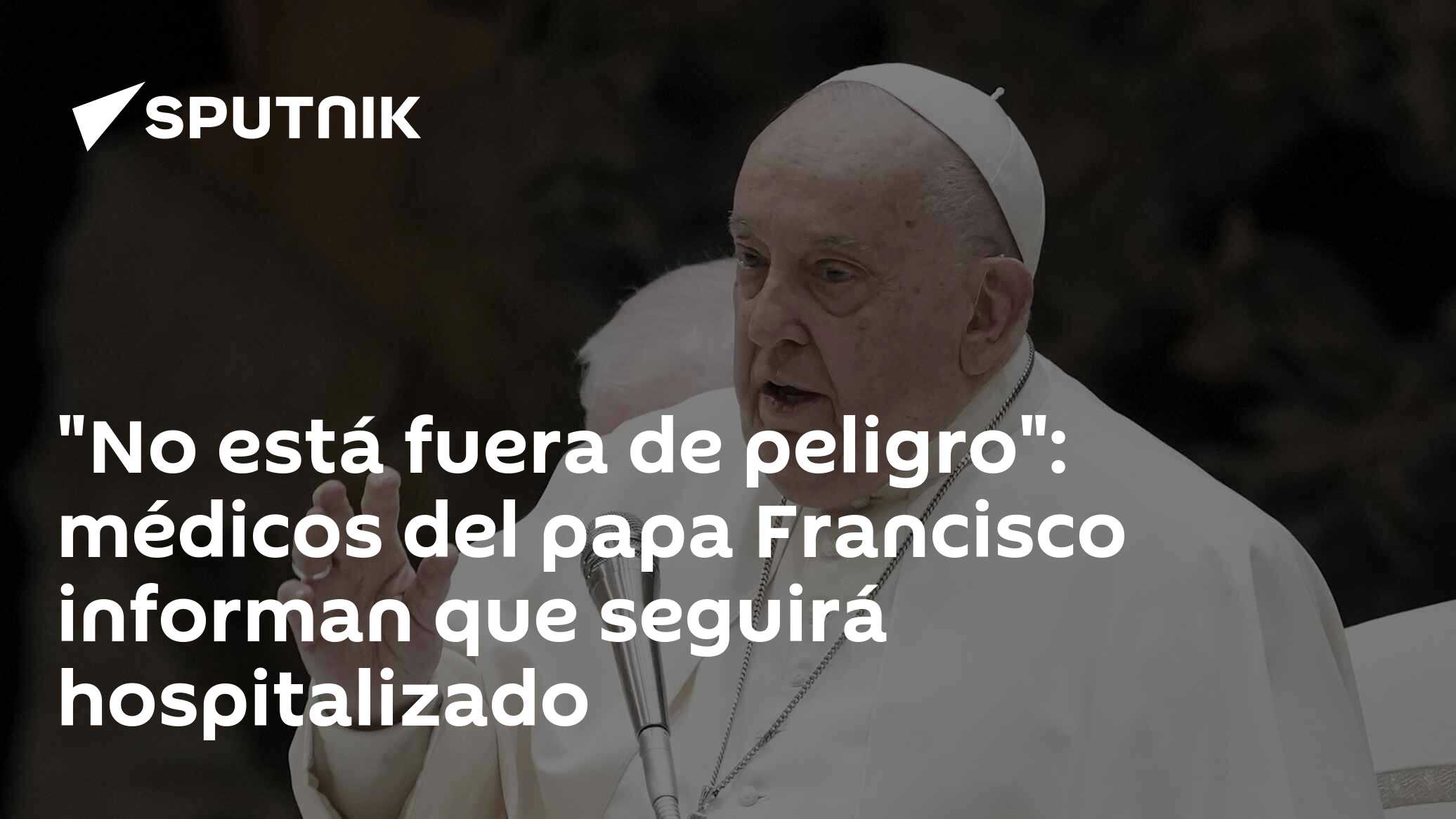 "No está fuera de peligro": médicos del papa Francisco informan que seguirá hospitalizado - 21. ...