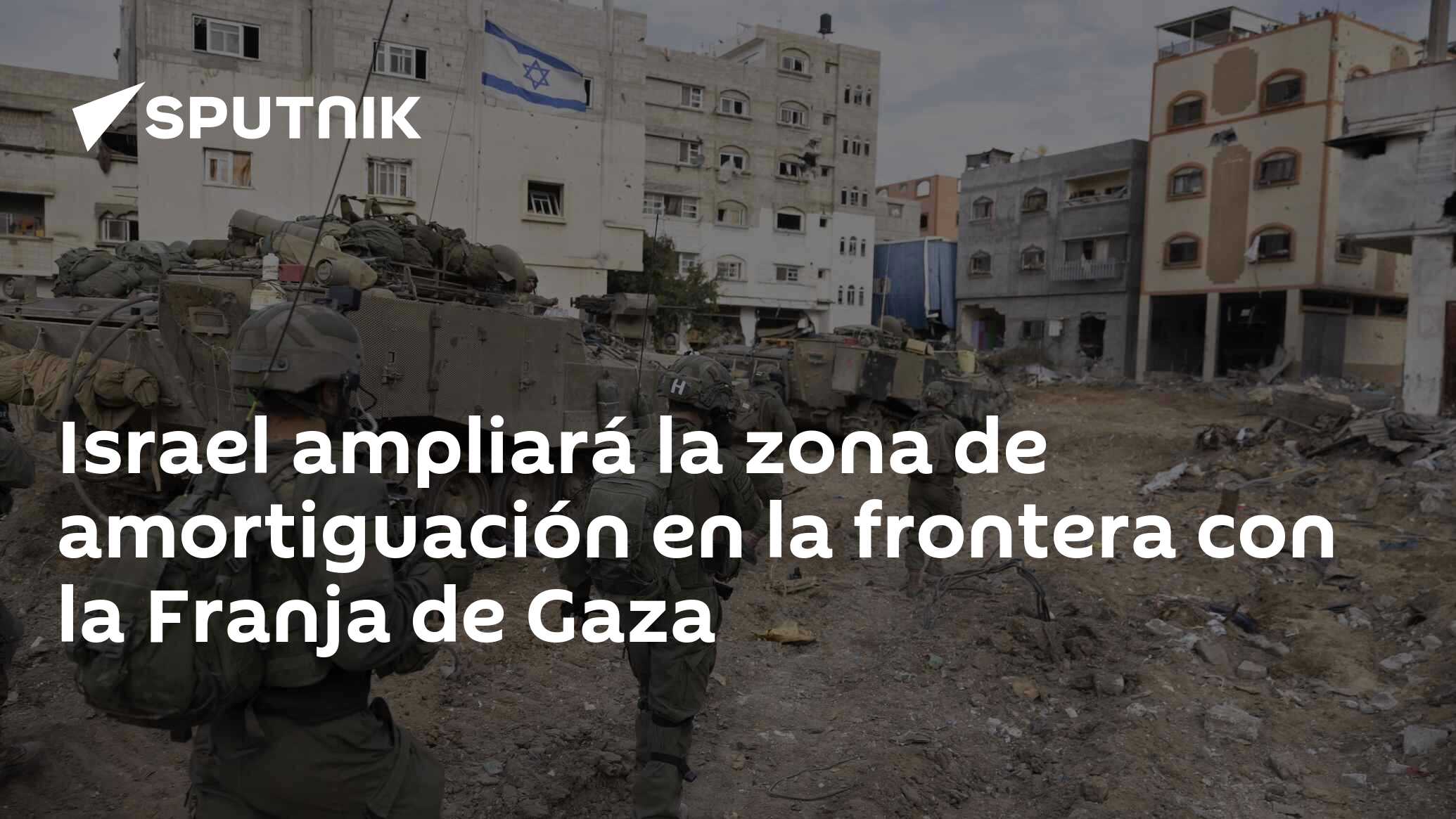 Israel ampliará la zona de amortiguación en la frontera con la Franja ...