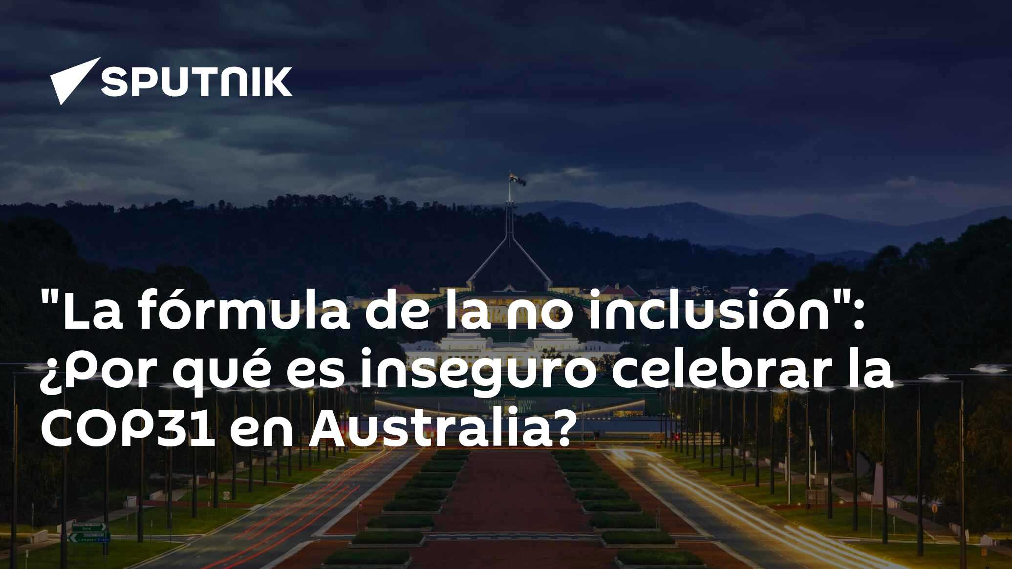 "La fórmula de la no inclusión": ¿Por qué es inseguro celebrar la COP31 ...