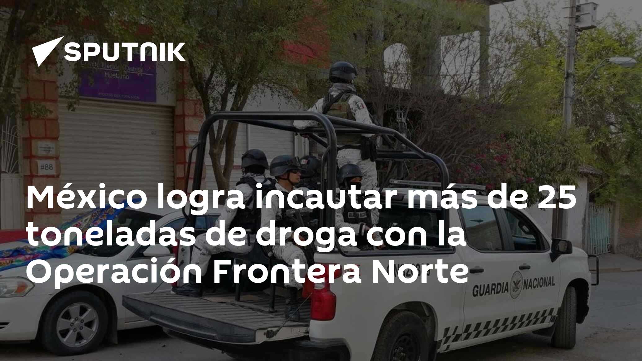 México logra incautar más de 25 toneladas de droga con la Operación ...