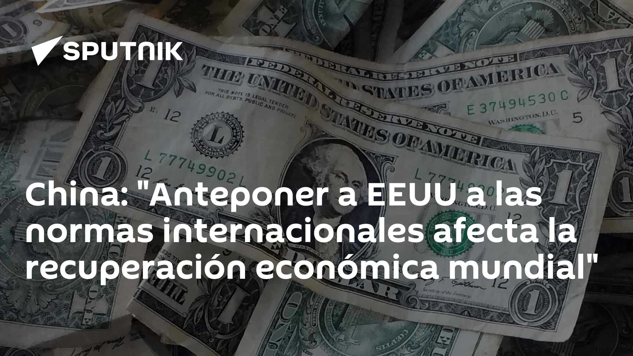 China: "Anteponer a EEUU a las normas internacionales afecta la ...