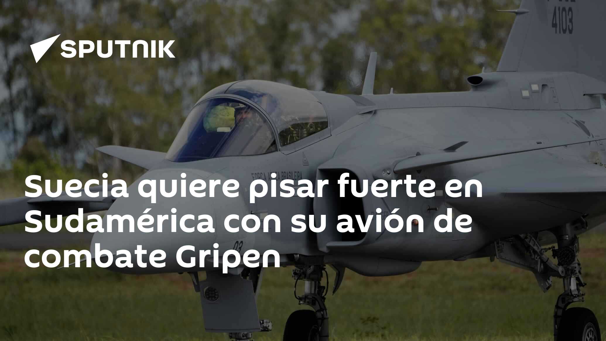 Suecia quiere pisar fuerte en Sudamérica con su avión de combate Gripen ...