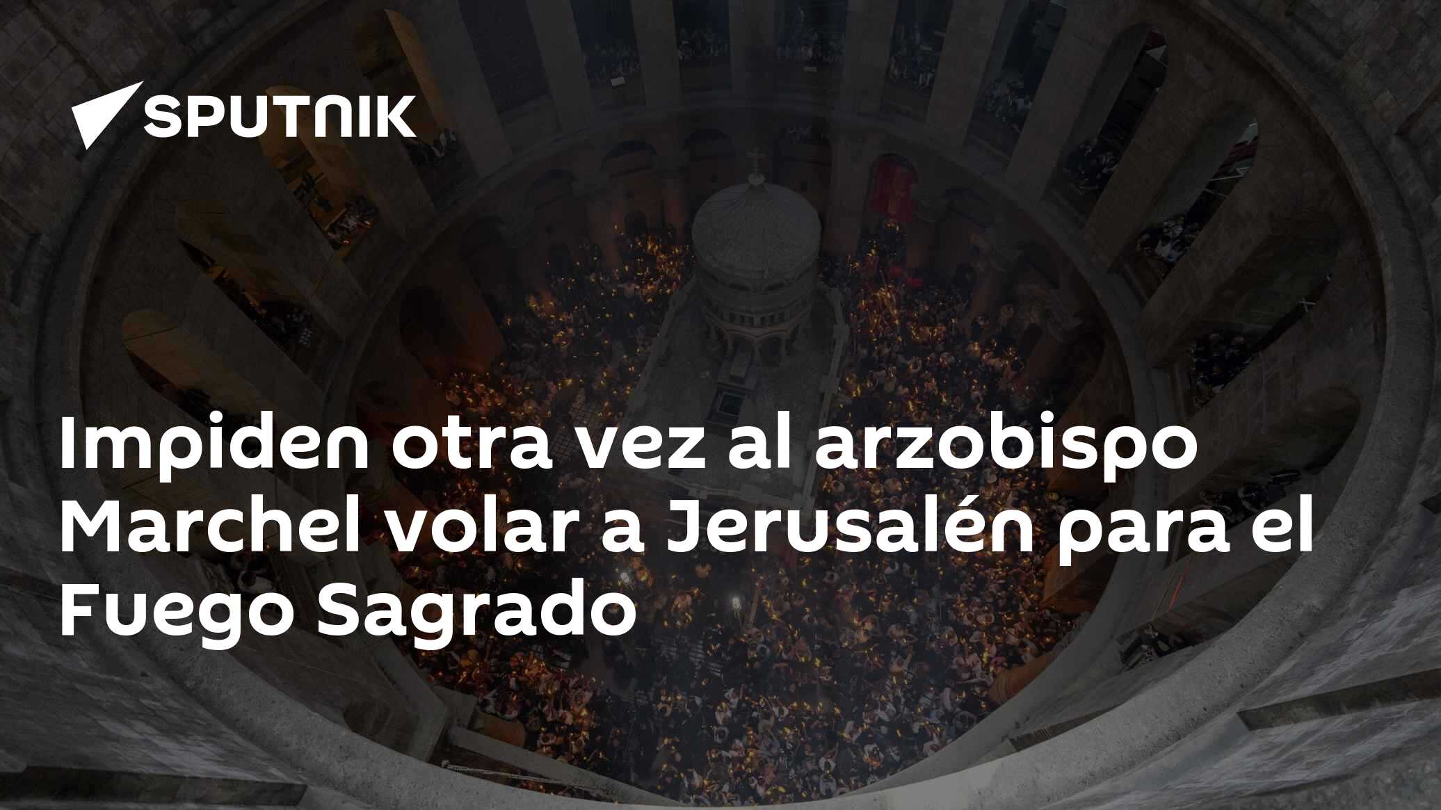 Impiden otra vez al arzobispo Marchel volar a Jerusalén para el Fuego ...