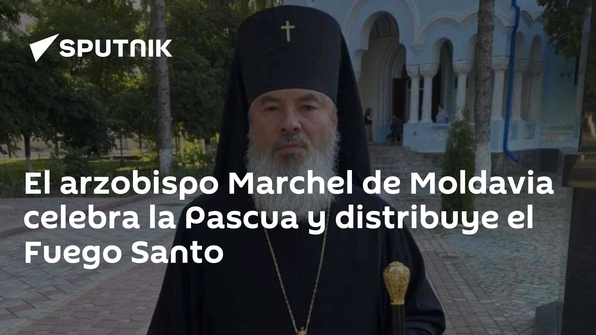 El arzobispo Marchel de Moldavia celebra la Pascua y distribuye el ...