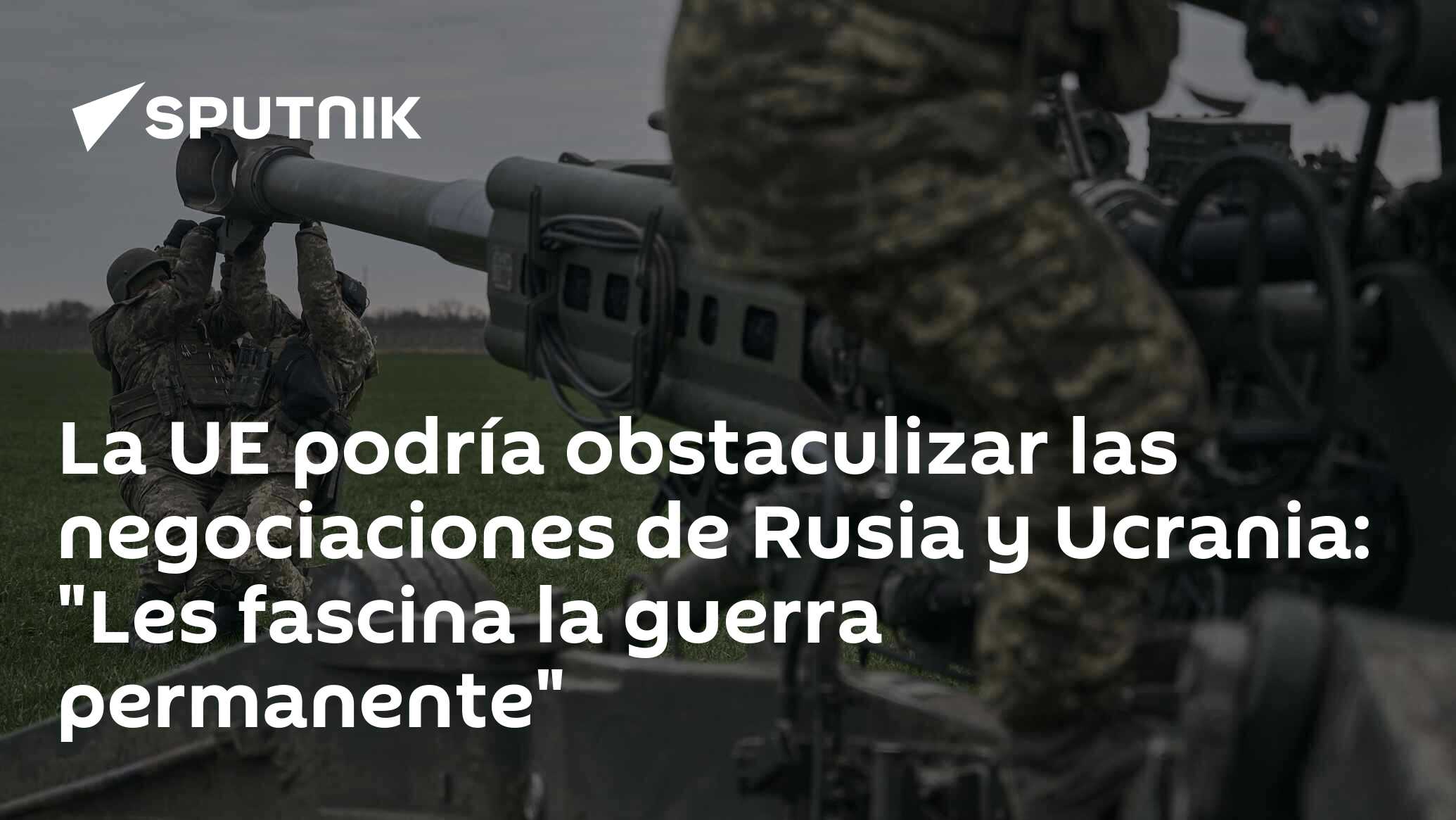La UE podría obstaculizar las negociaciones de Rusia y Ucrania: "Les ...