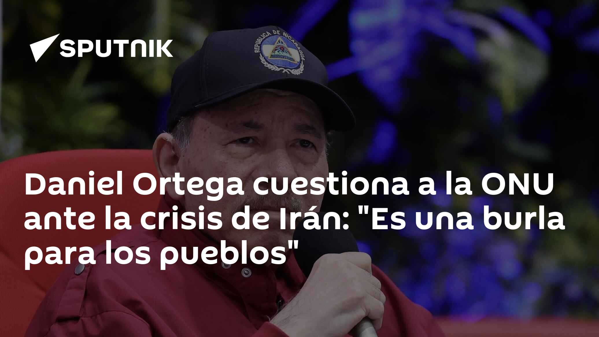 Daniel Ortega cuestiona a la ONU ante la crisis de Irán: "Es una burla ...