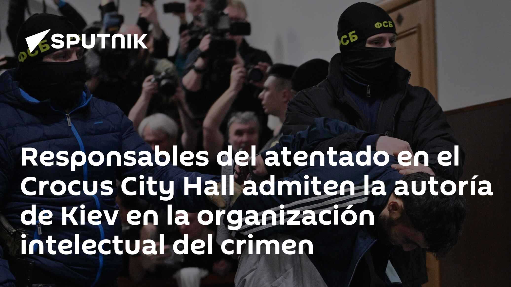Responsables del atentado en el Crocus City Hall admiten la autoría de ...