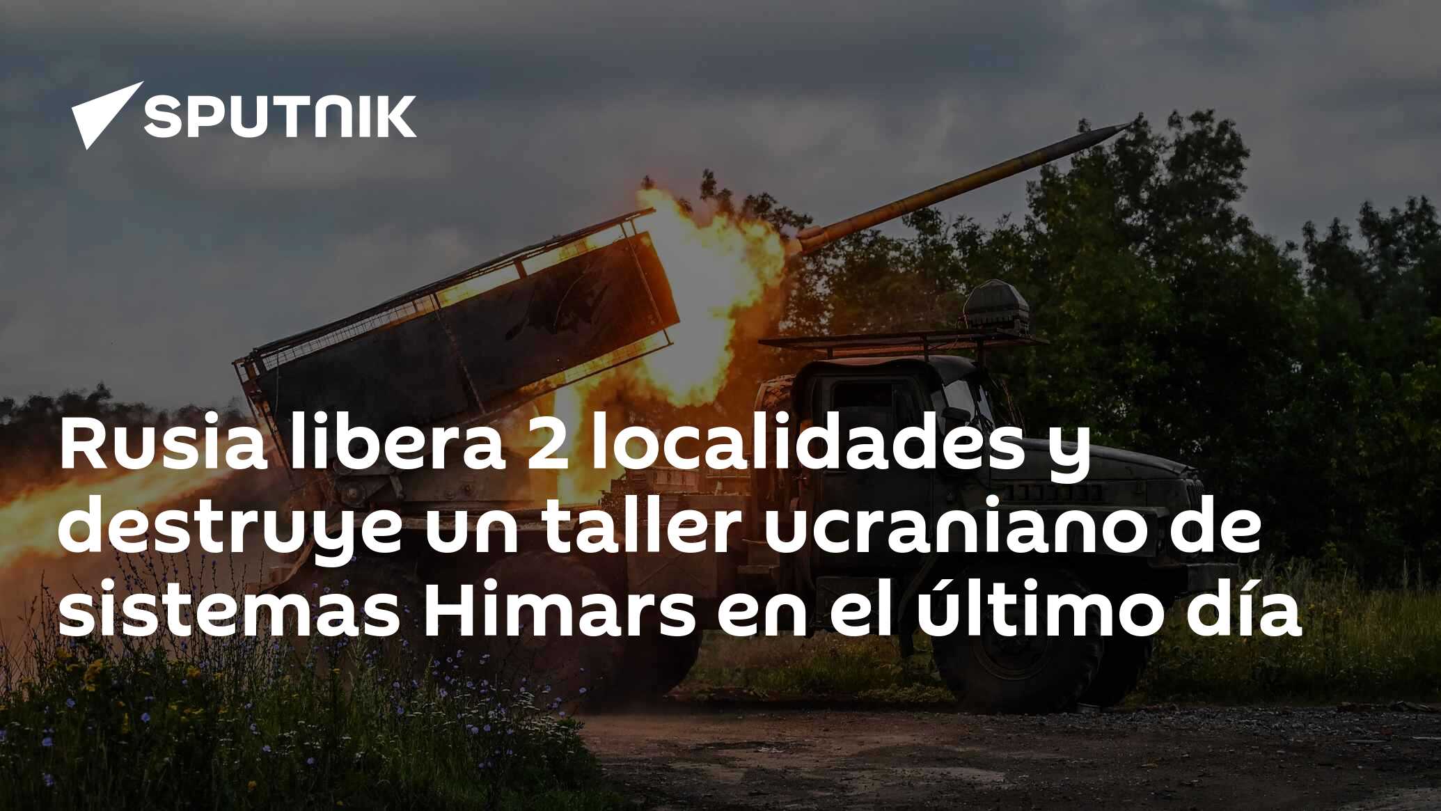 Rusia libera 2 localidades y destruye un taller ucraniano de sistemas ...