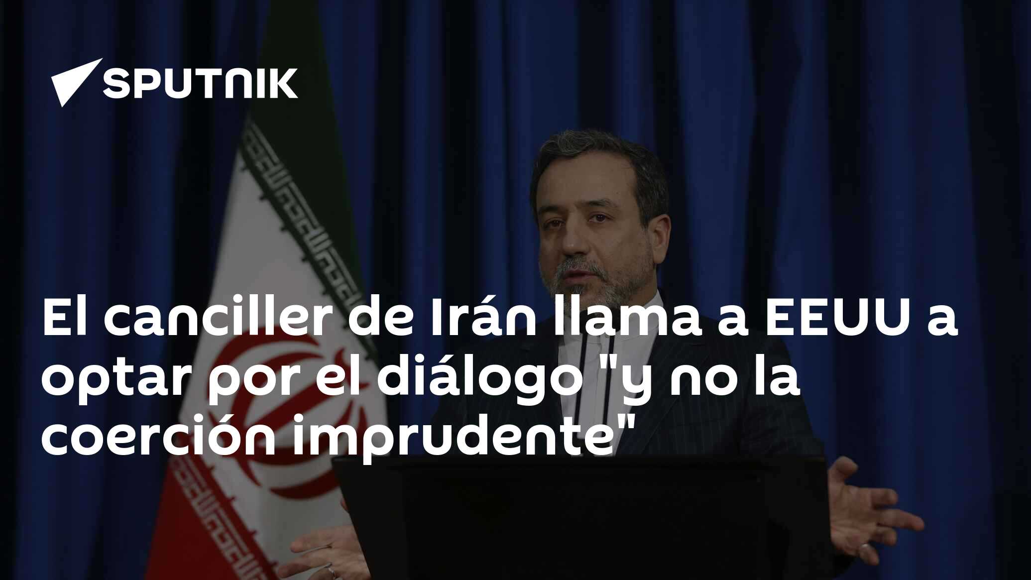 El canciller de Irán llama a EEUU a optar por el diálogo "y no la ...