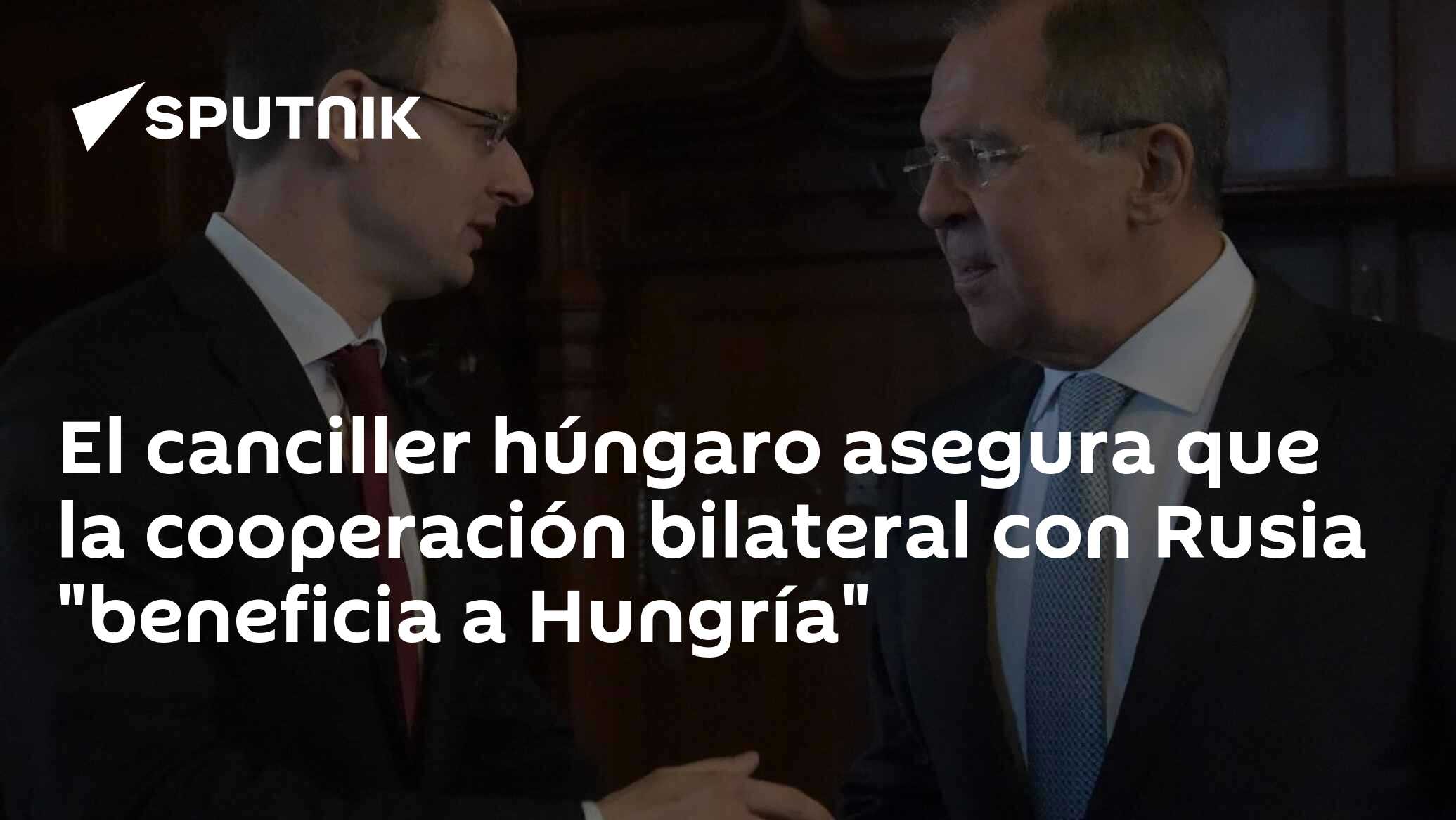 El canciller húngaro asegura que la cooperación bilateral con Rusia ...