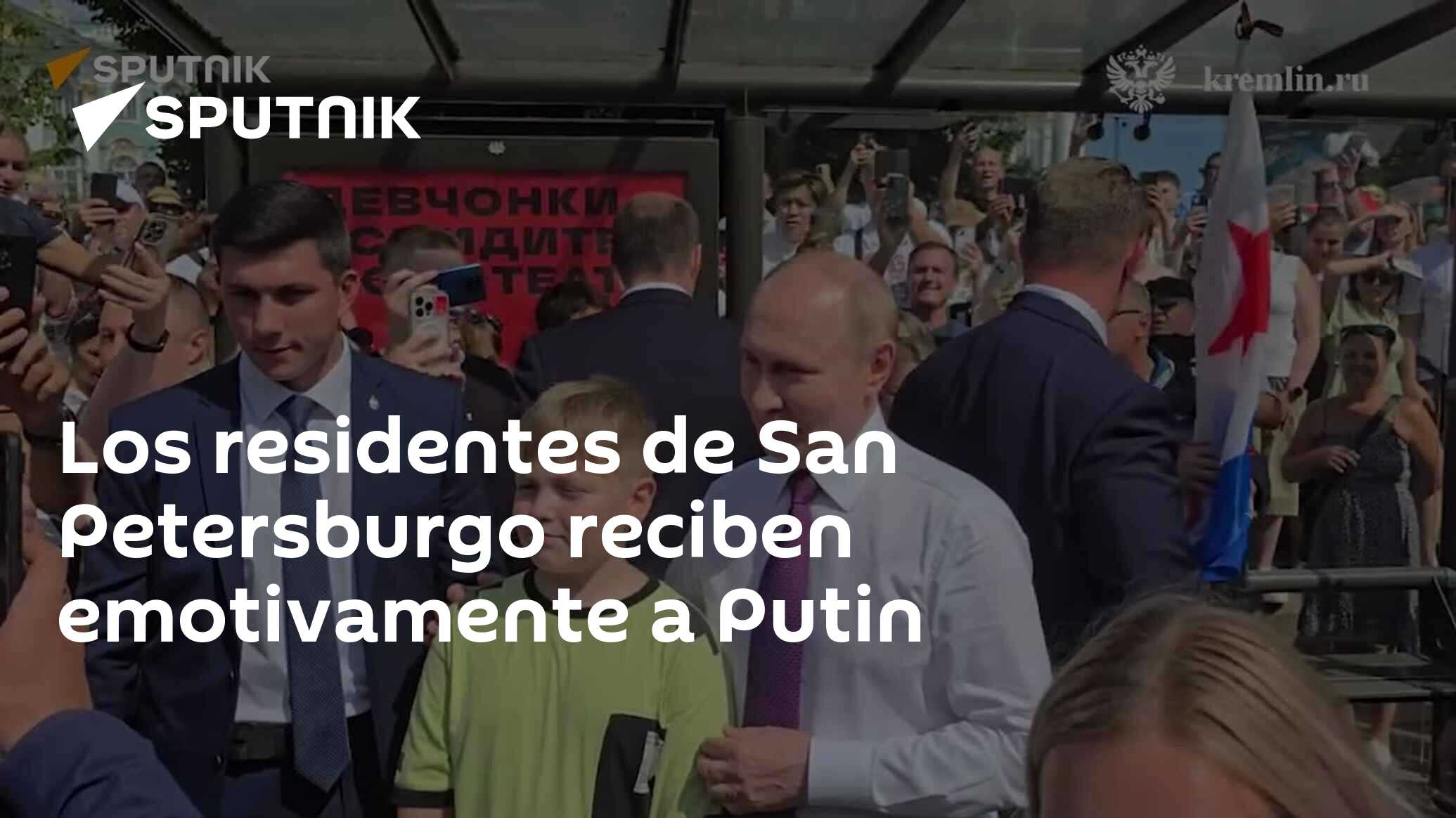 Los residentes de San Petersburgo reciben emotivamente a Putin - 27.07. ...