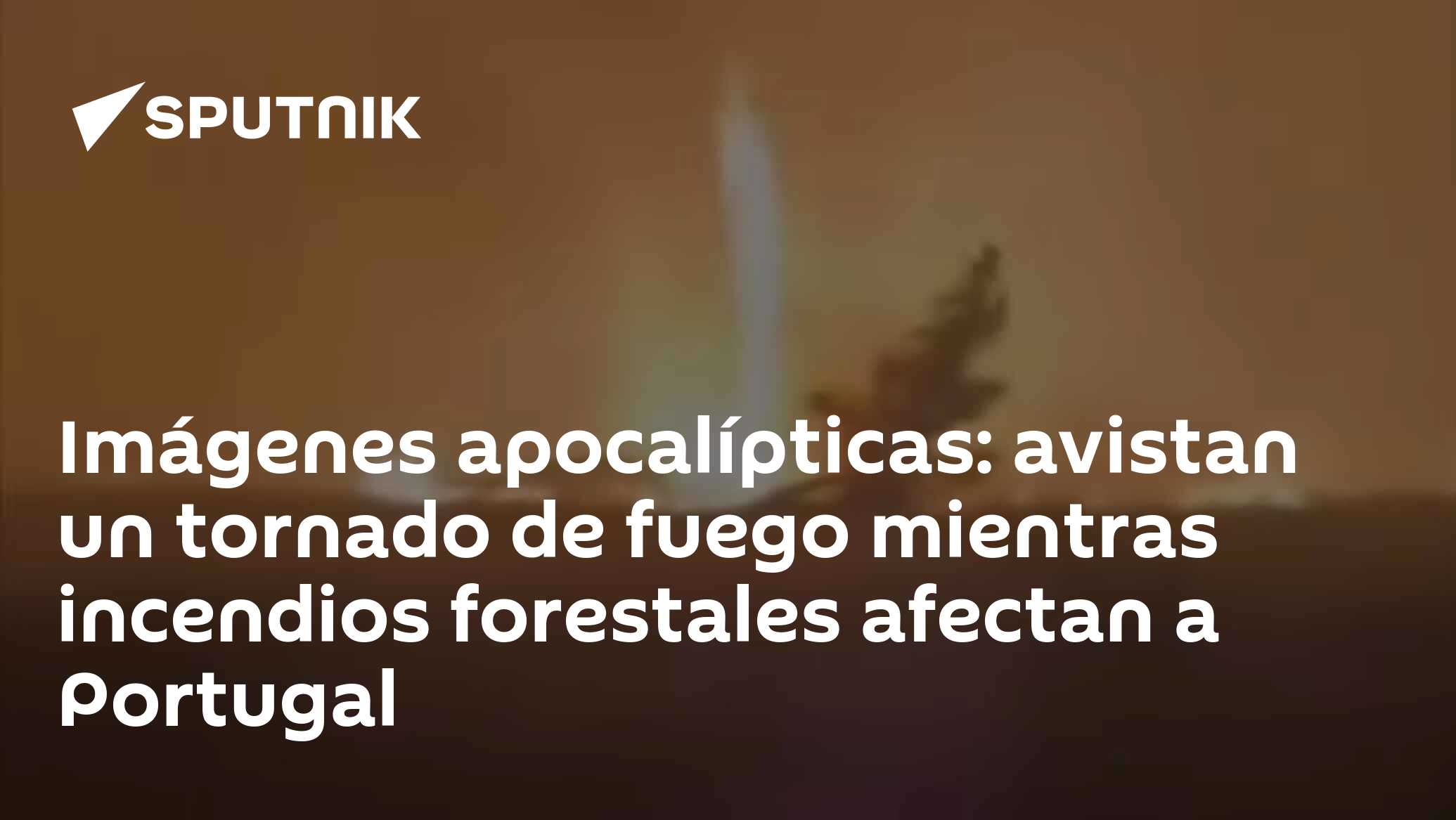 Imágenes apocalípticas: avistan un tornado de fuego mientras incendios ...