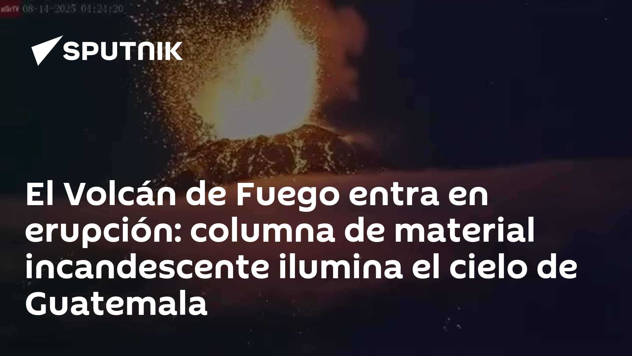 El Volcán de Fuego entra en erupción: сolumna de material incandescente ...
