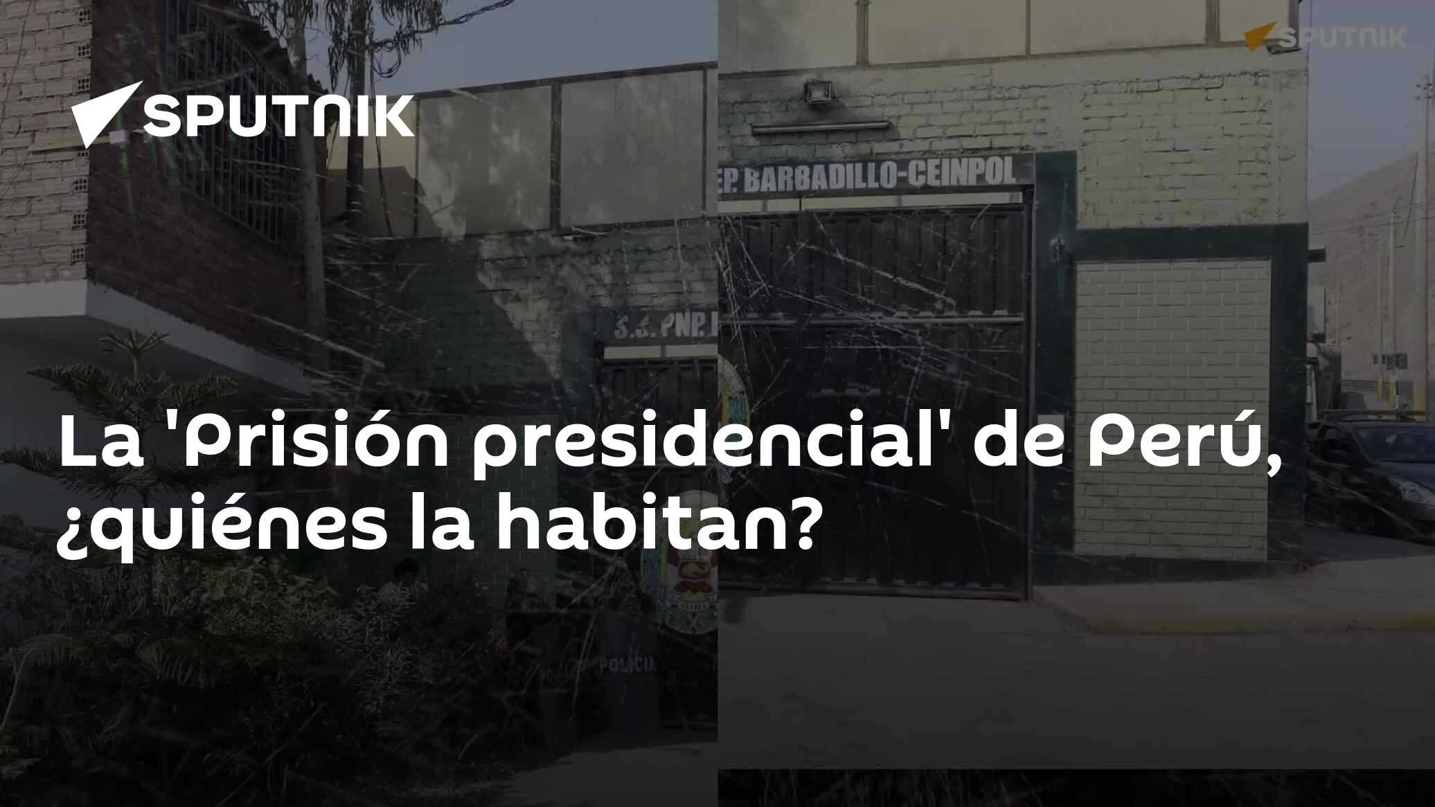 La 'Prisión presidencial' de Perú, ¿quiénes la habitan? - 15.08.2025 ...