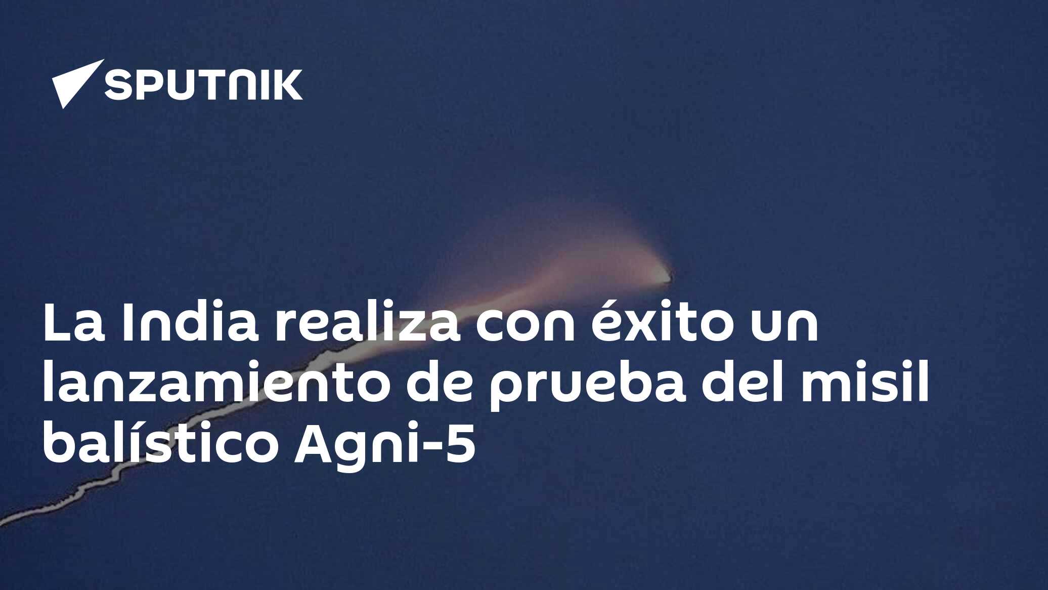 La India realiza con éxito un lanzamiento de prueba del misil balístico Agni-5 - 20.08.2025 ...