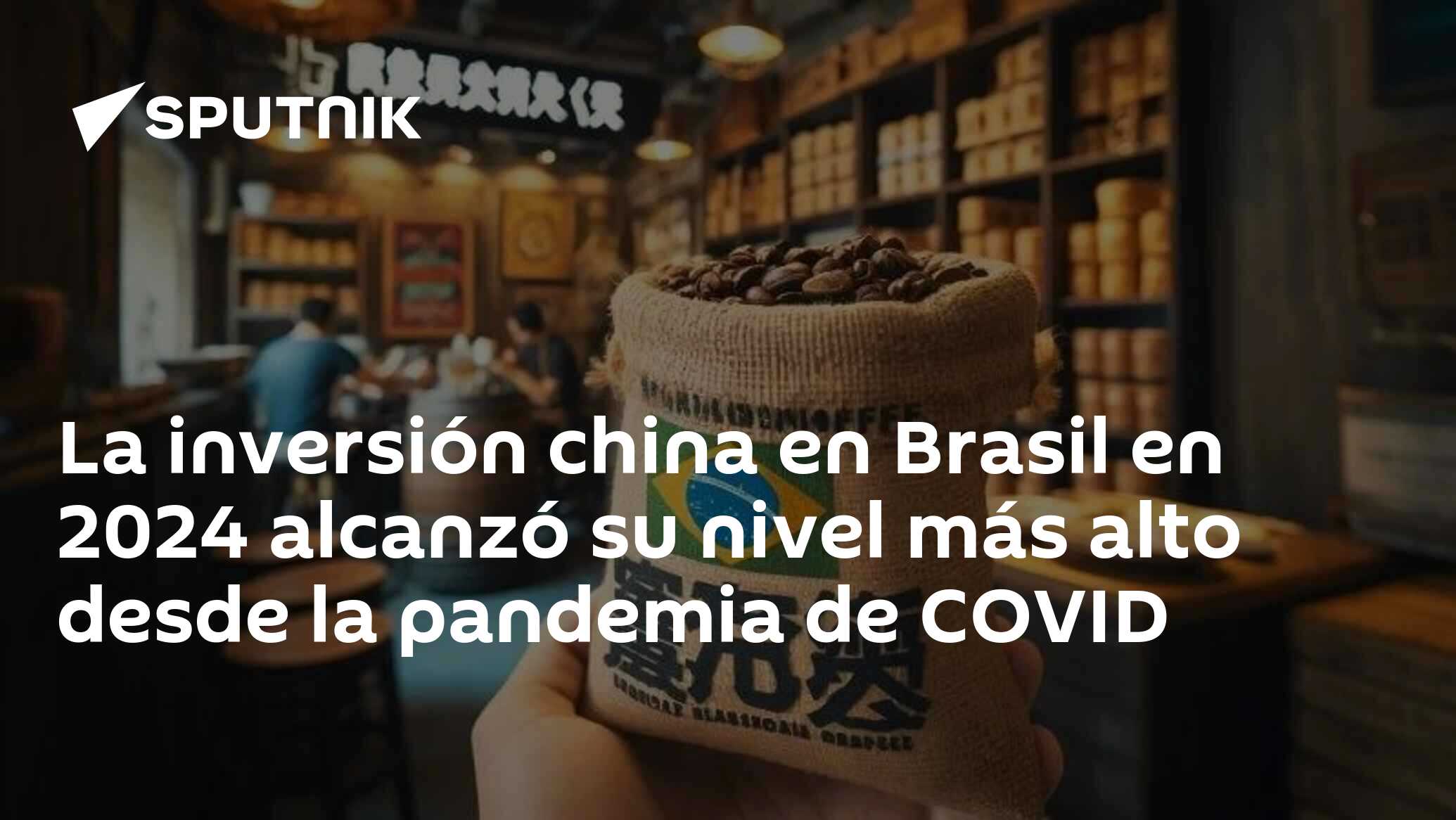 La inversión china en Brasil en 2024 alcanzó su nivel más alto desde la ...