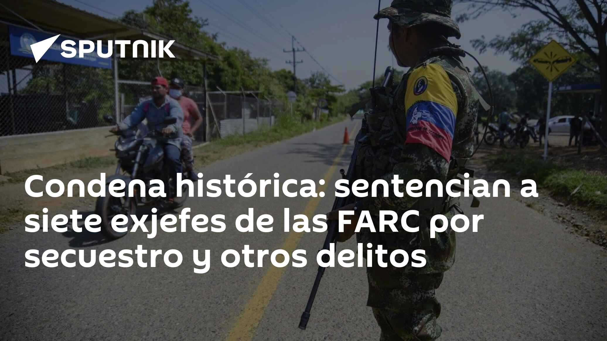 Condena histórica: sentencian a siete exjefes de las FARC por secuestro ...