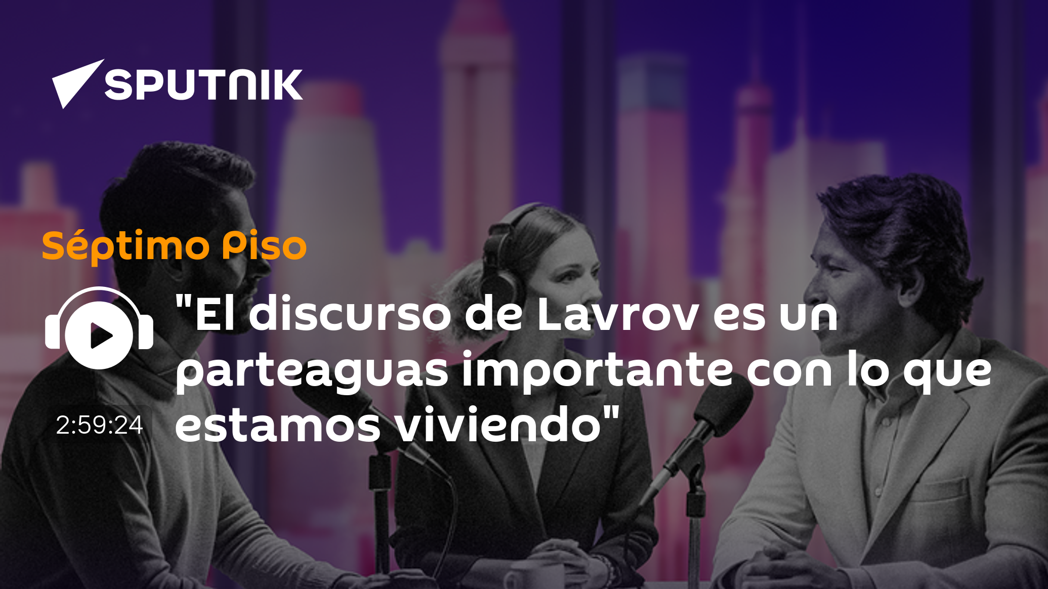 "El discurso de Lavrov es un parteaguas importante con lo que estamos ...