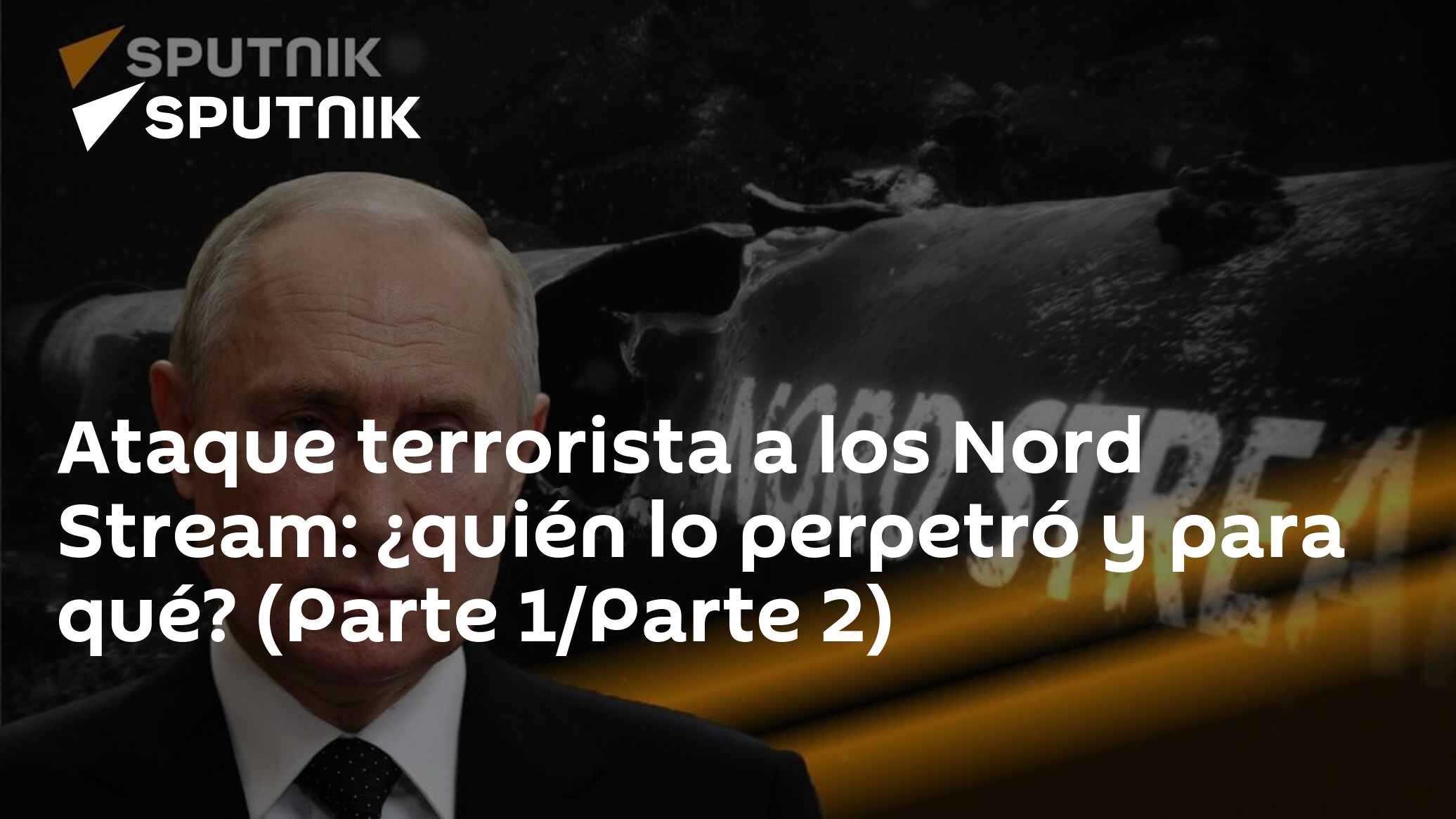 Ataque terrorista a los Nord Stream: ¿quién lo perpetró y para qué ...