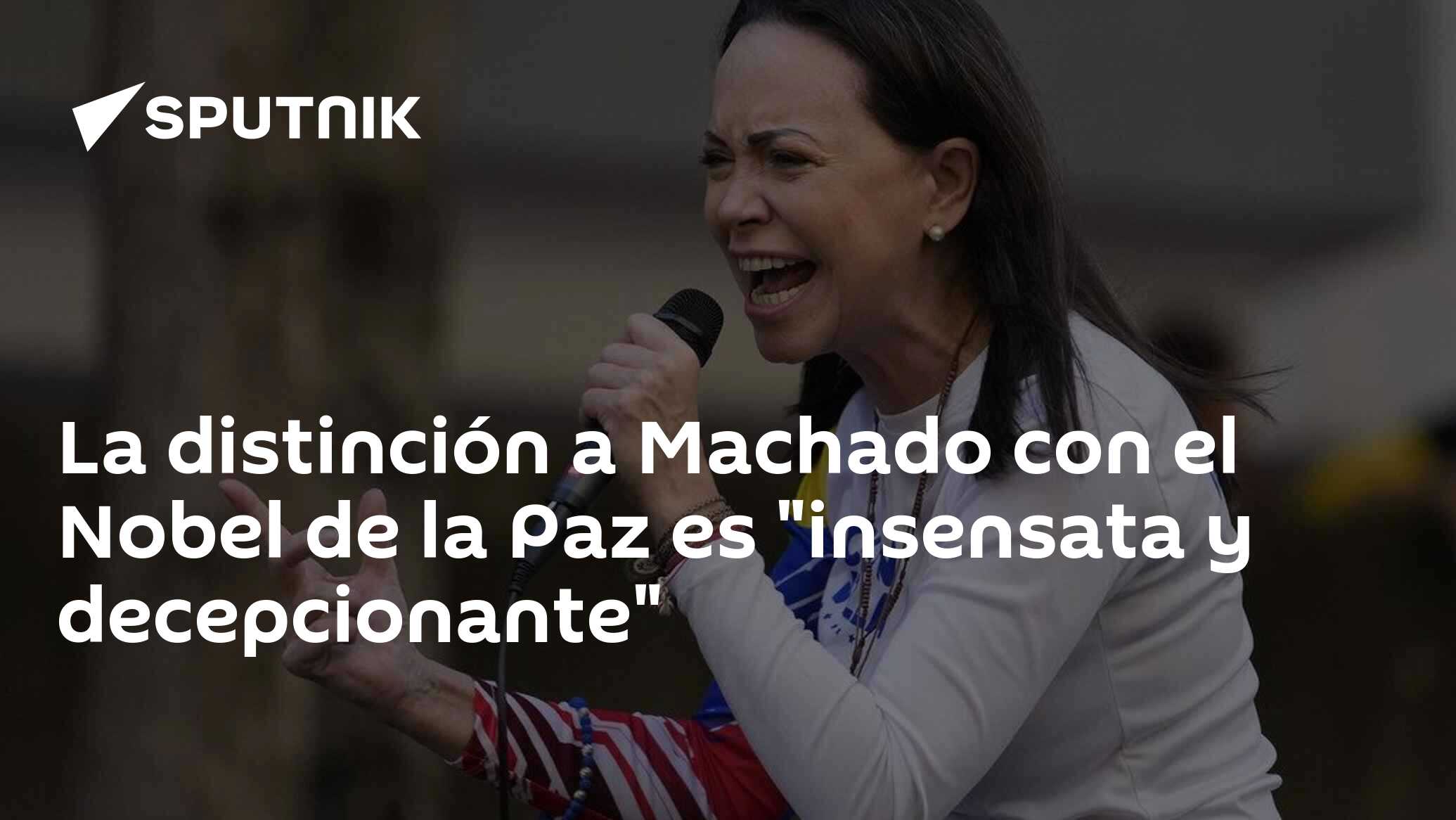 La distinción a Machado con el Nobel de la Paz es "insensata y ...