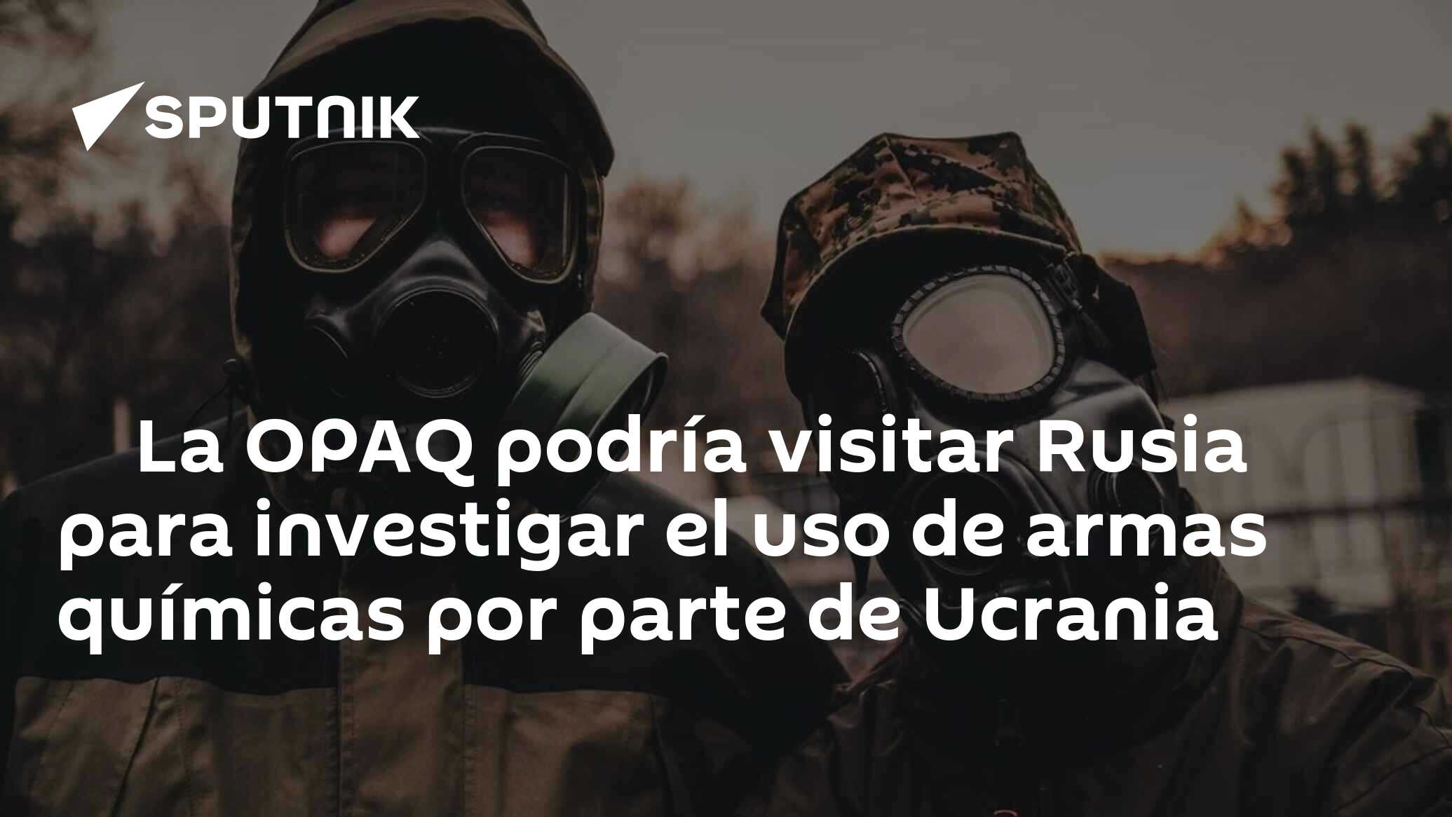 🪖 La OPAQ podría visitar Rusia para investigar el uso de armas químicas ...
