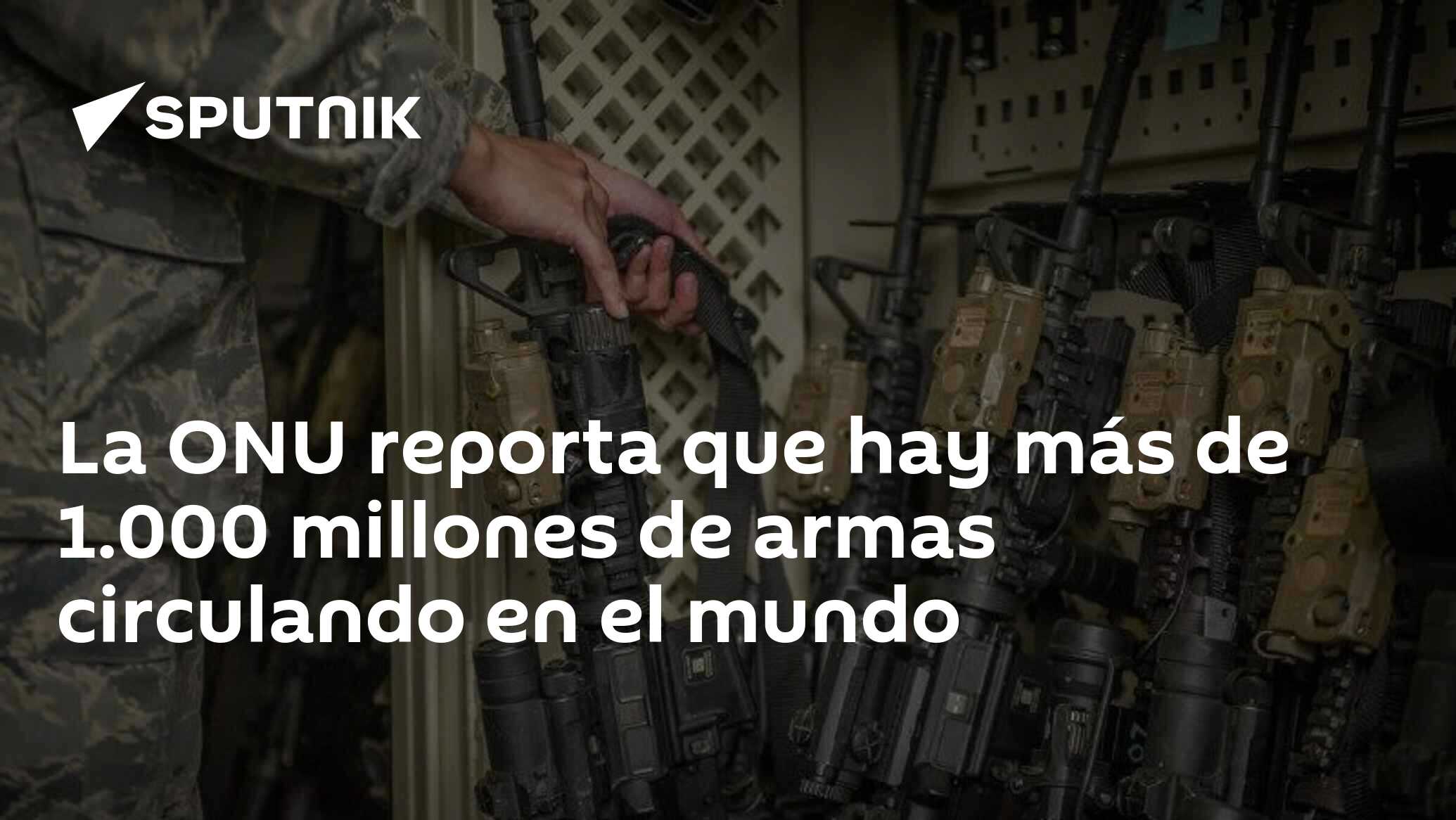 La ONU reporta que hay más de 1.000 millones de armas circulando en el ...