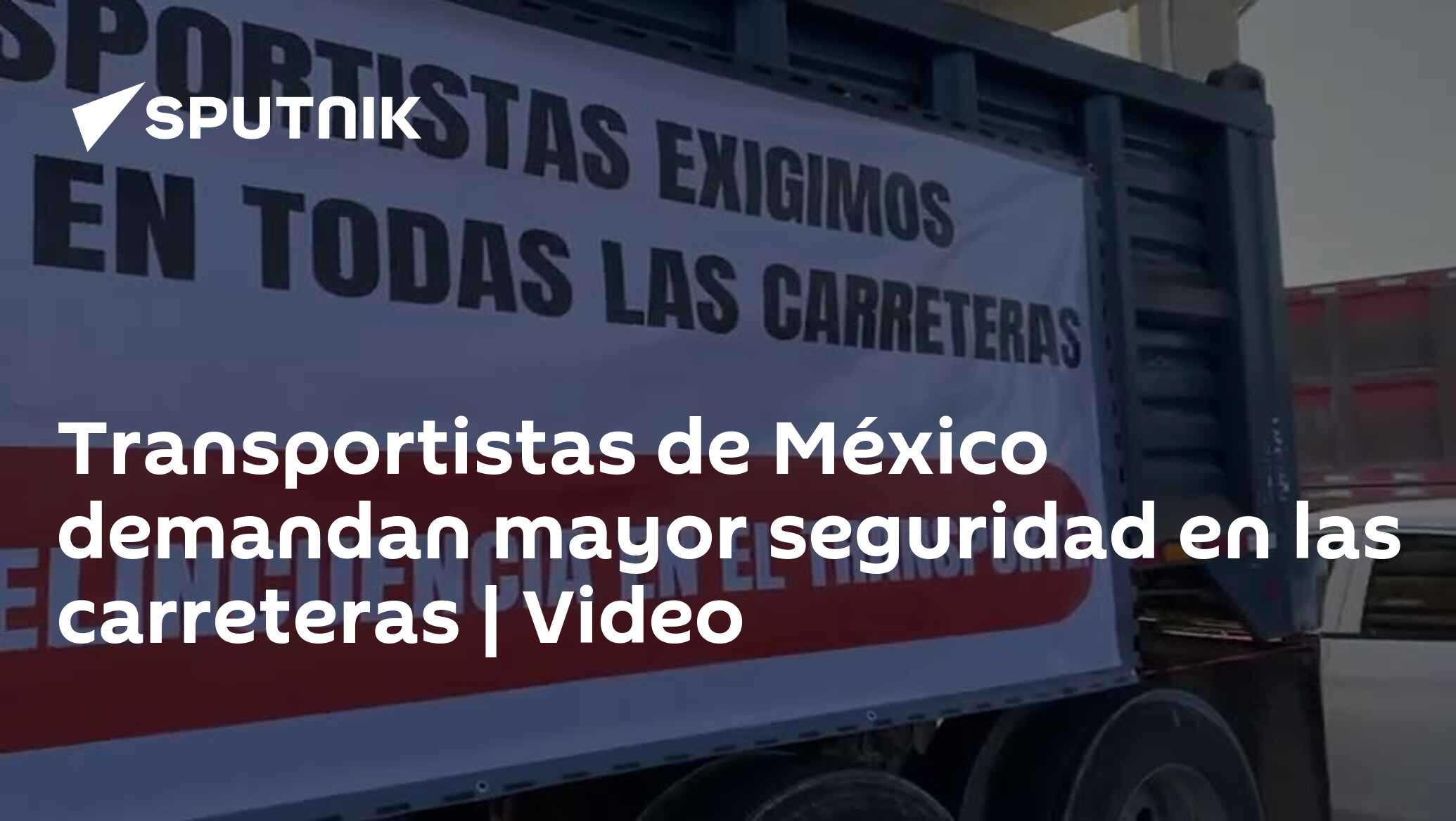 Transportistas de México demandan mayor seguridad en las carreteras ...
