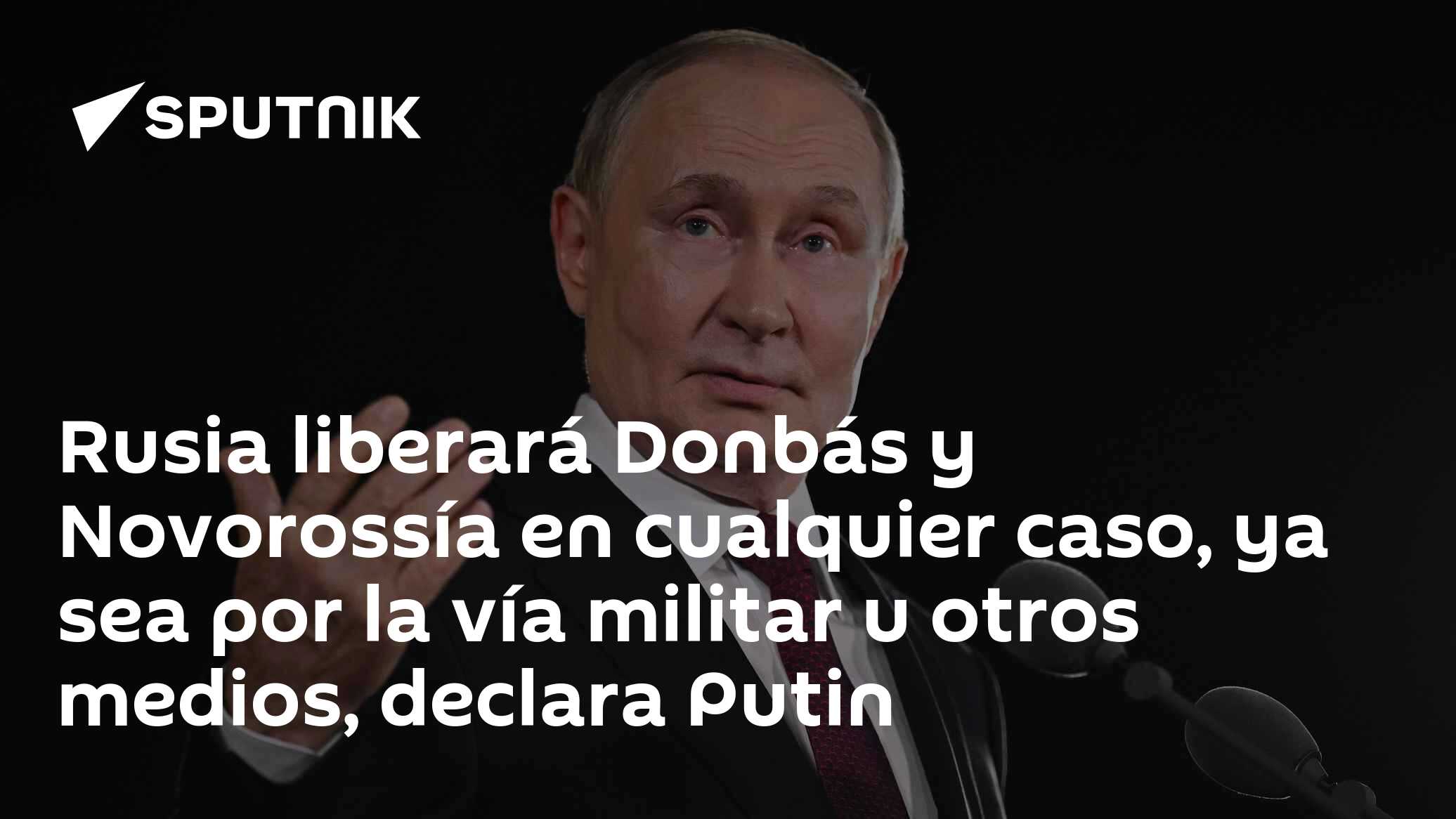 Rusia liberará Donbás y Novorossía en cualquier caso, ya sea por la vía ...