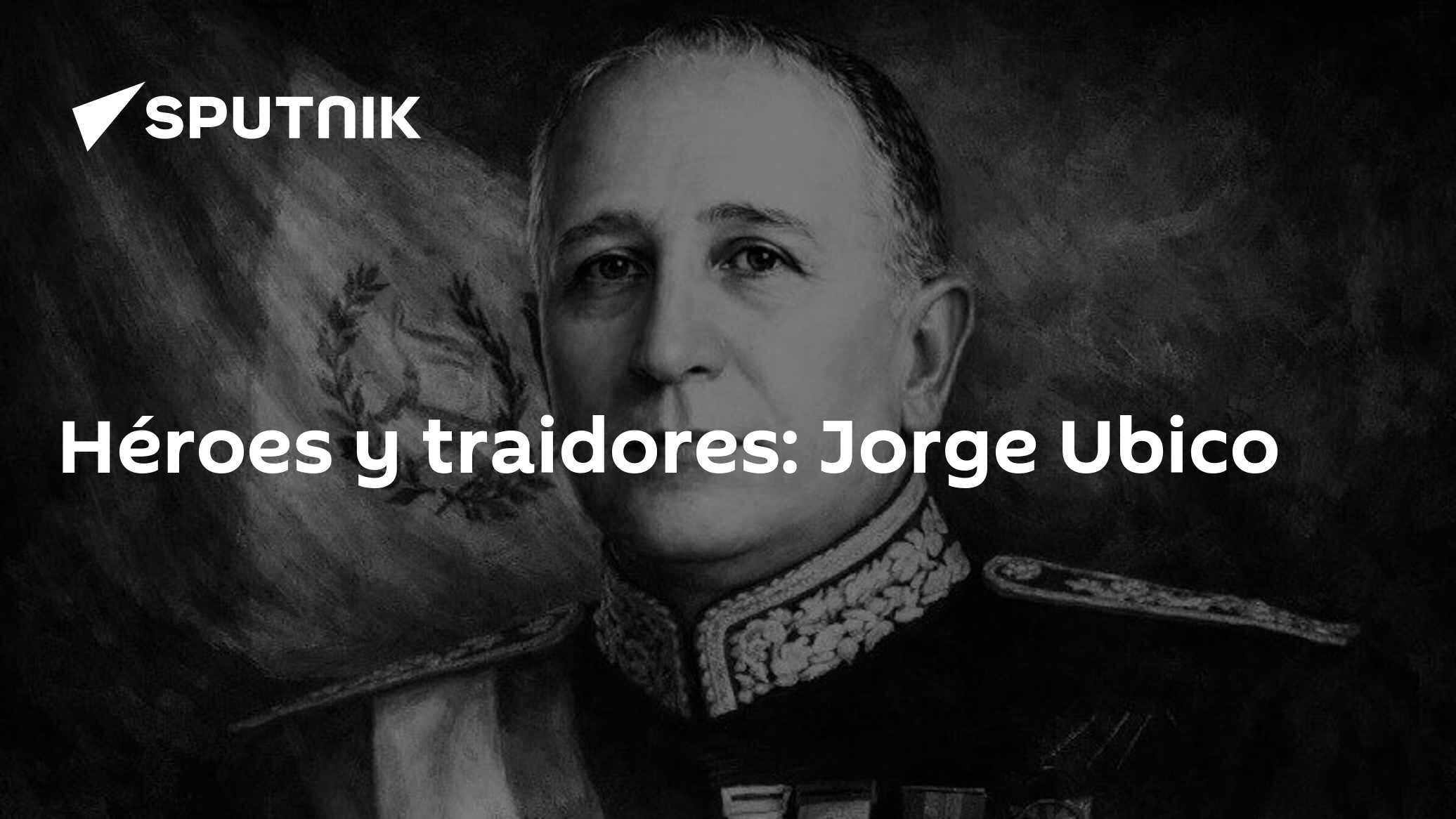 Héroes y traidores: Jorge Ubico - 06.01.2026, Sputnik Mundo
