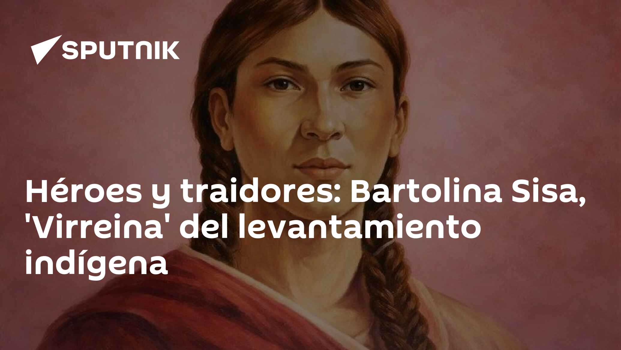 Héroes y traidores: Bartolina Sisa, 'Virreina' del levantamiento ...