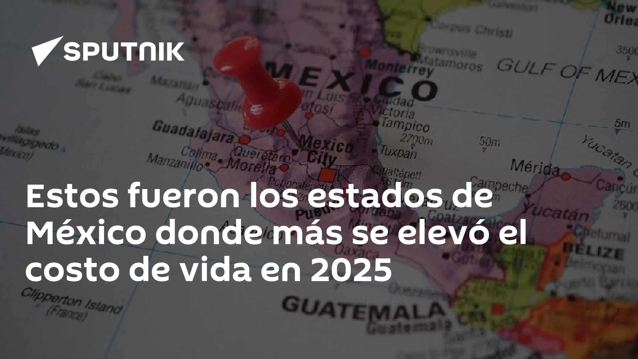 Estos fueron los estados de México donde más se elevó el costo de vida ...