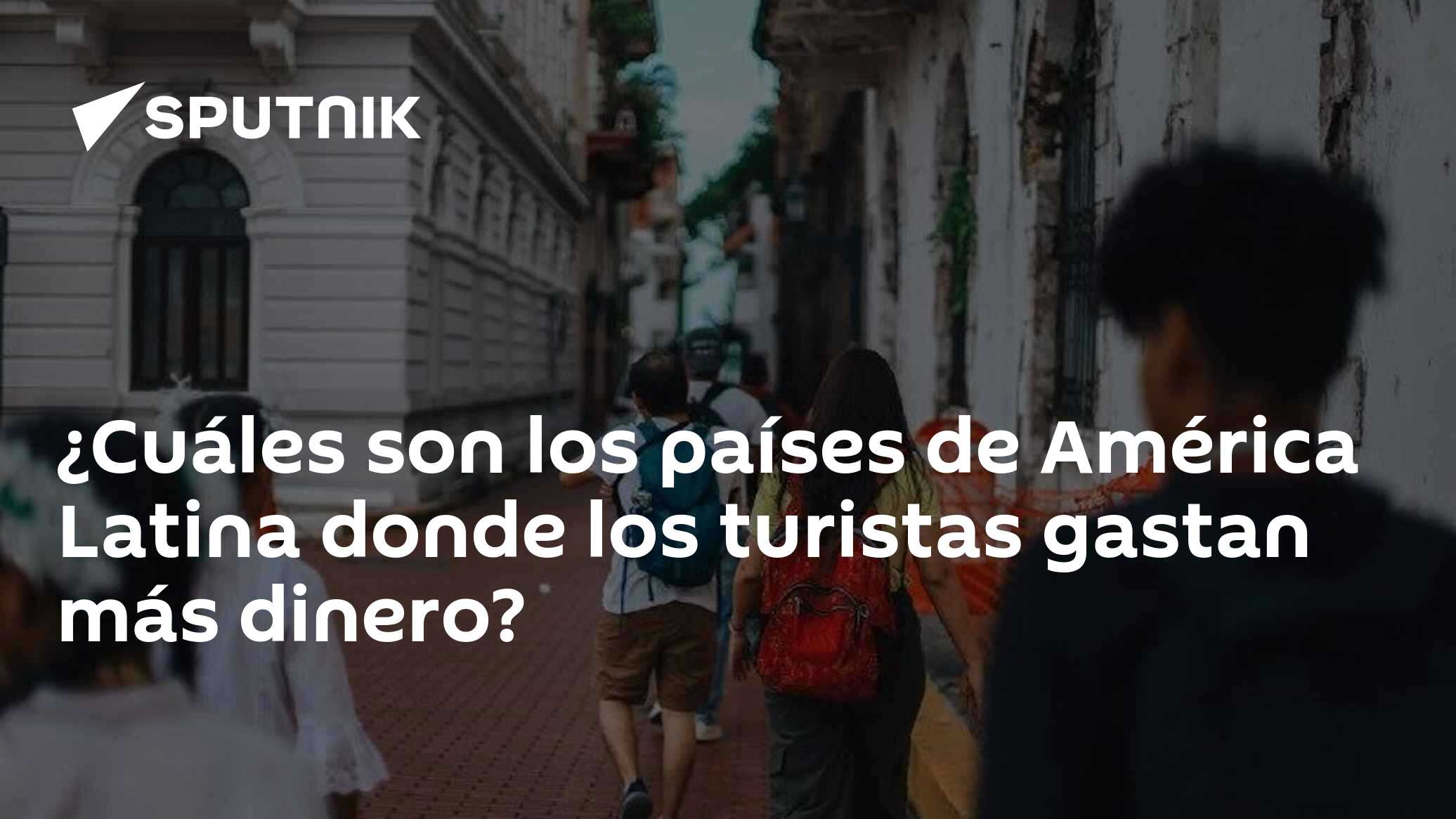¿Cuáles son los países de América Latina donde los turistas gastan más ...