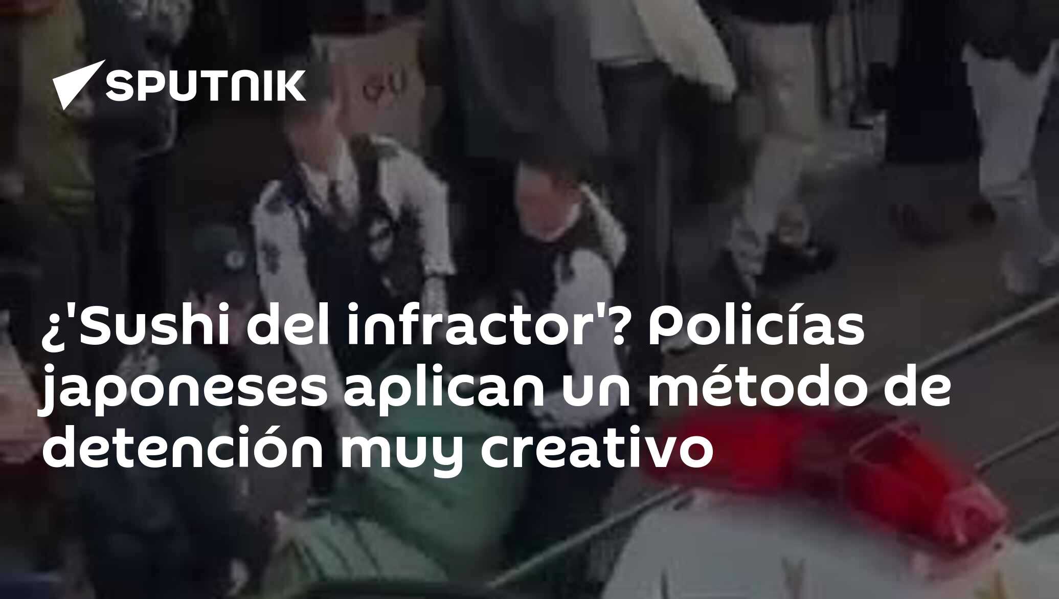 ¿'Sushi del infractor'? Policías japoneses aplican un método de ...