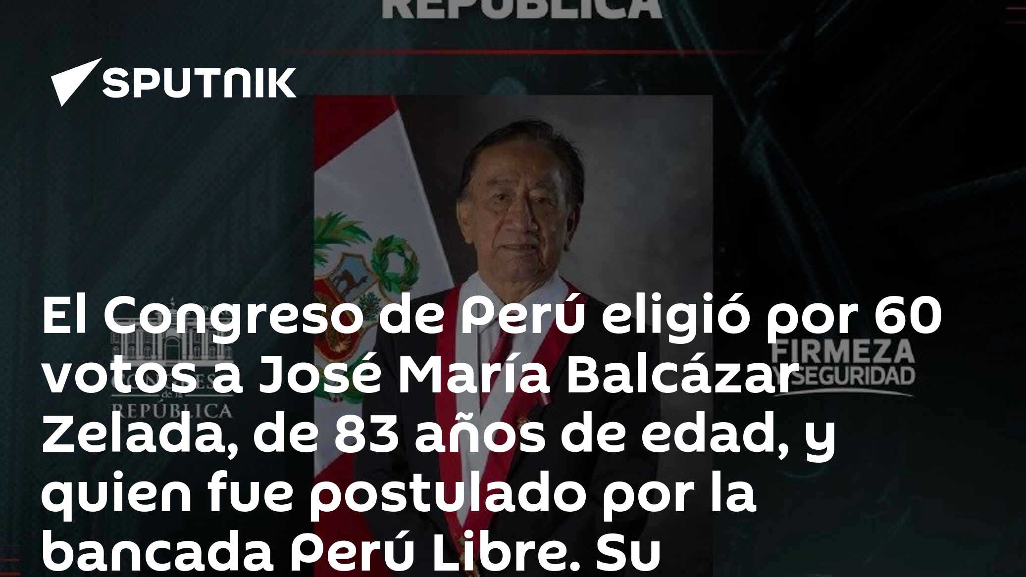 El Congreso de Perú eligió por 60 votos a José María Balcázar Zelada ...