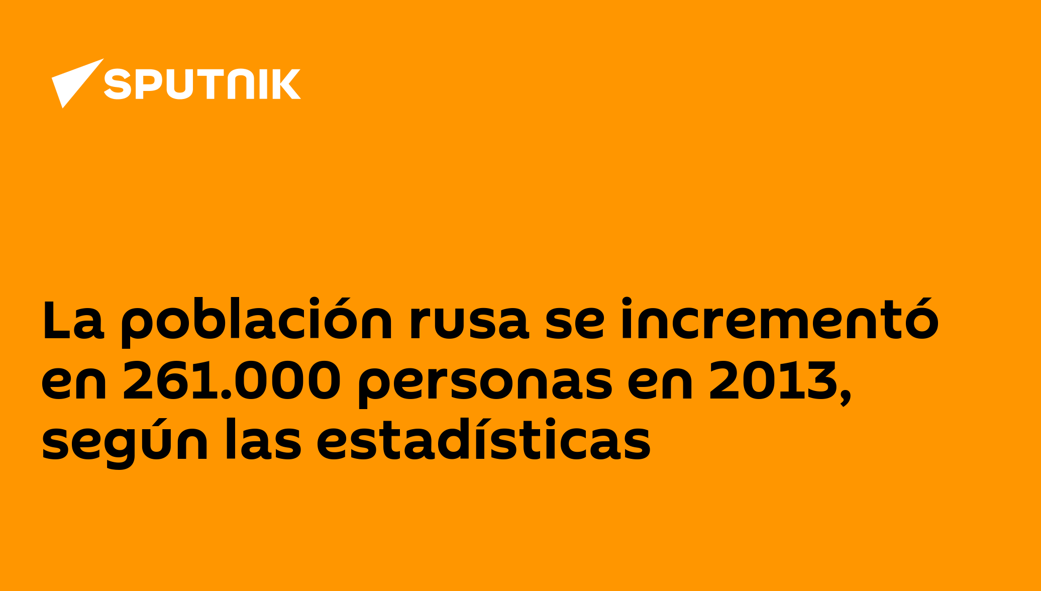 La población rusa se incrementó en 261.000 personas en 2013, según las ...
